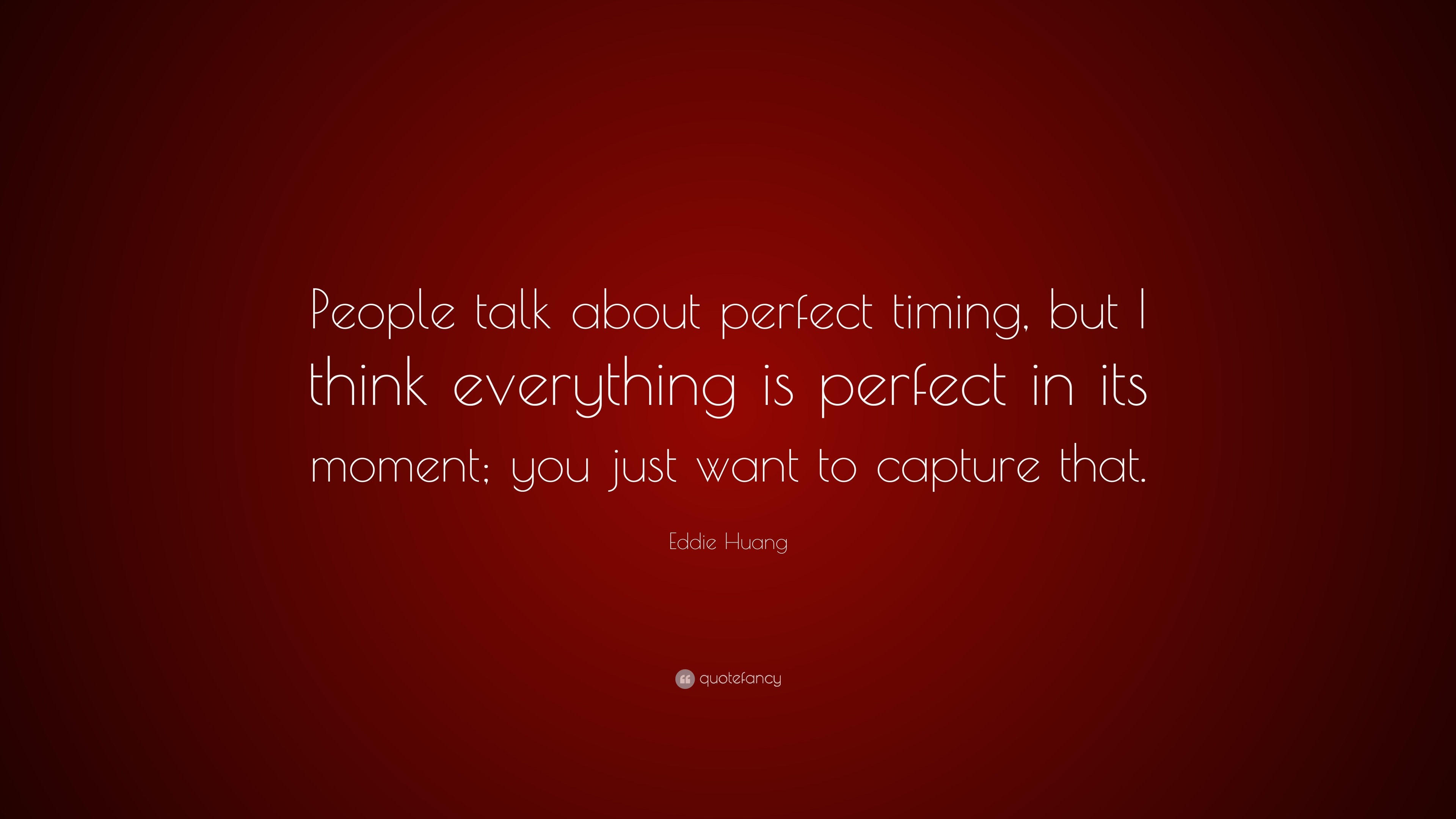 Eddie Huang Quote: “People talk about perfect timing, but I think ...