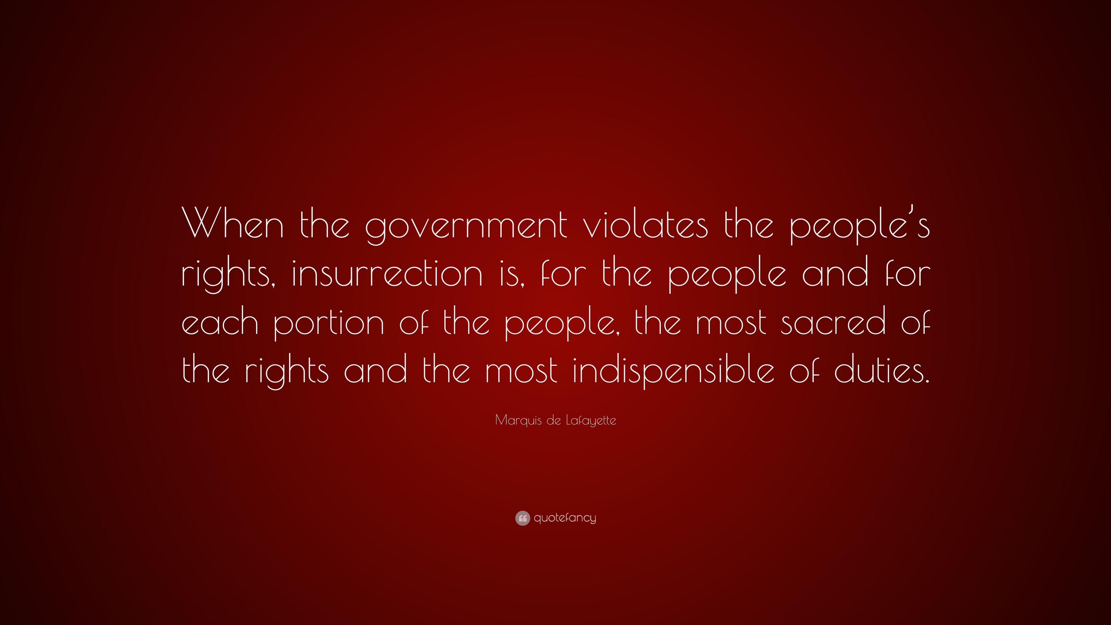 Marquis de Lafayette Quote: “When the government violates the people’s ...