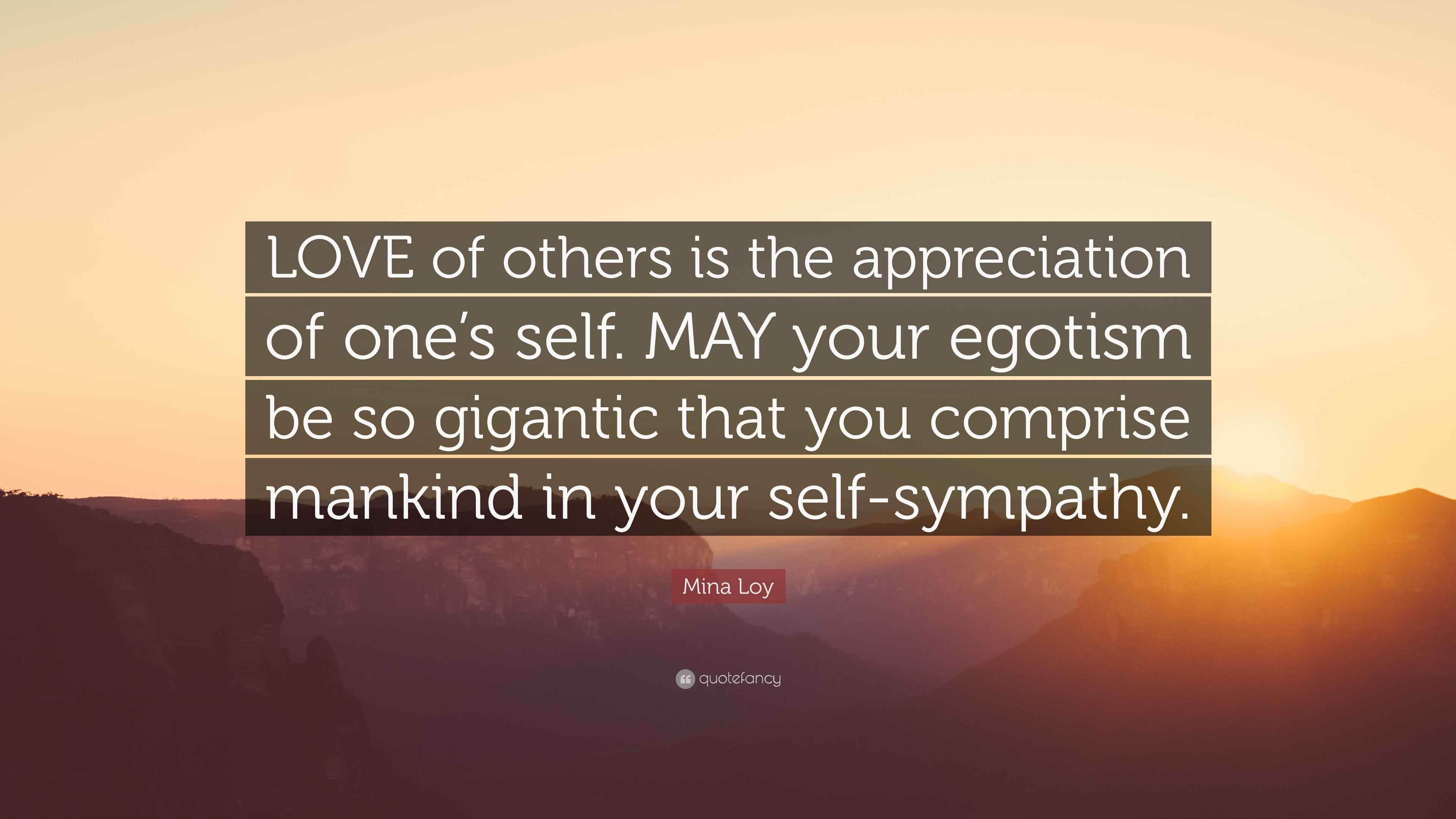 Mina Loy Quote: “LOVE of others is the appreciation of one’s self. MAY ...