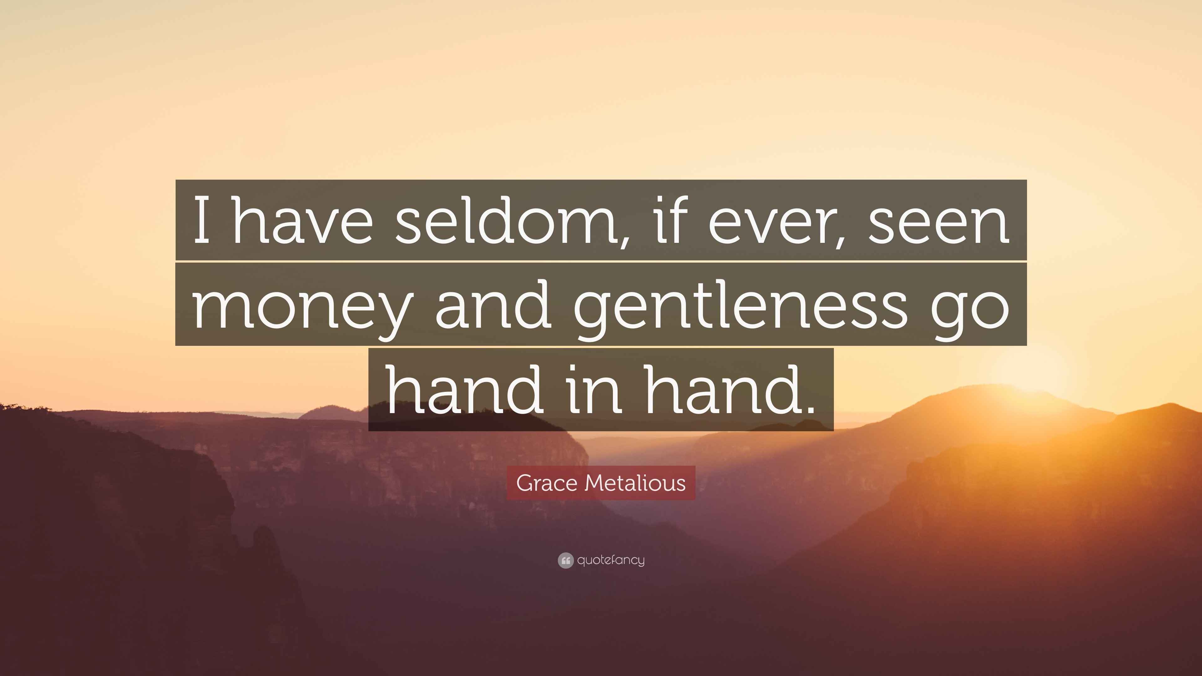 Grace Metalious Quote: “I have seldom, if ever, seen money and ...