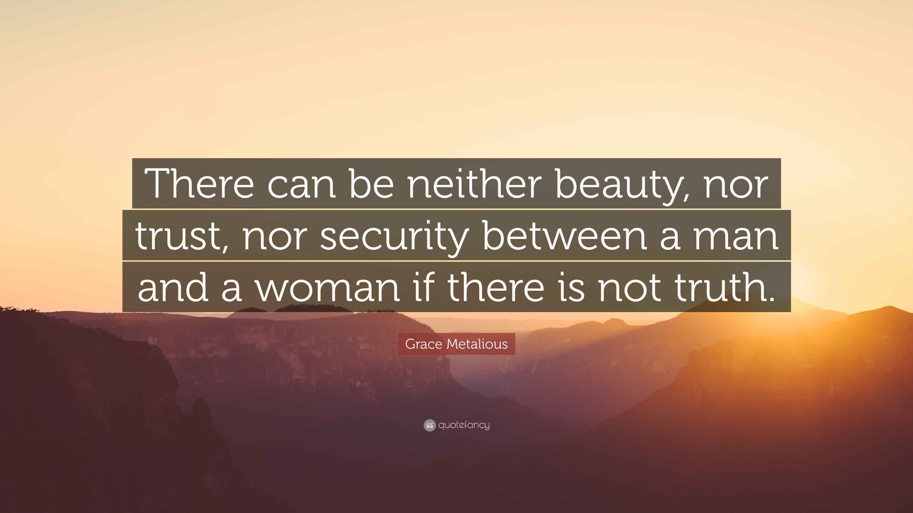 Grace Metalious Quote: “There can be neither beauty, nor trust, nor ...
