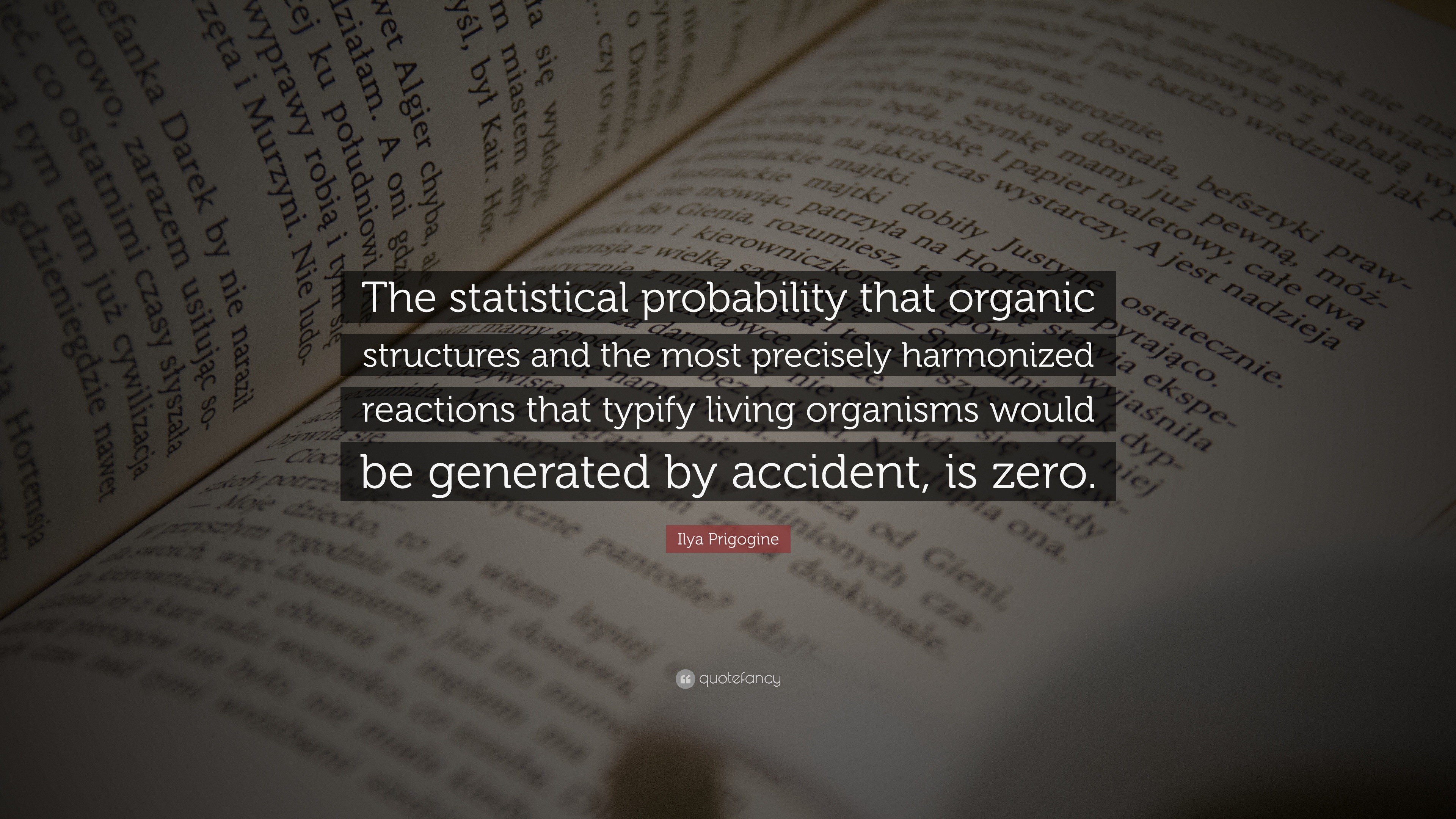 Ilya Prigogine Quote: “The statistical probability that organic ...