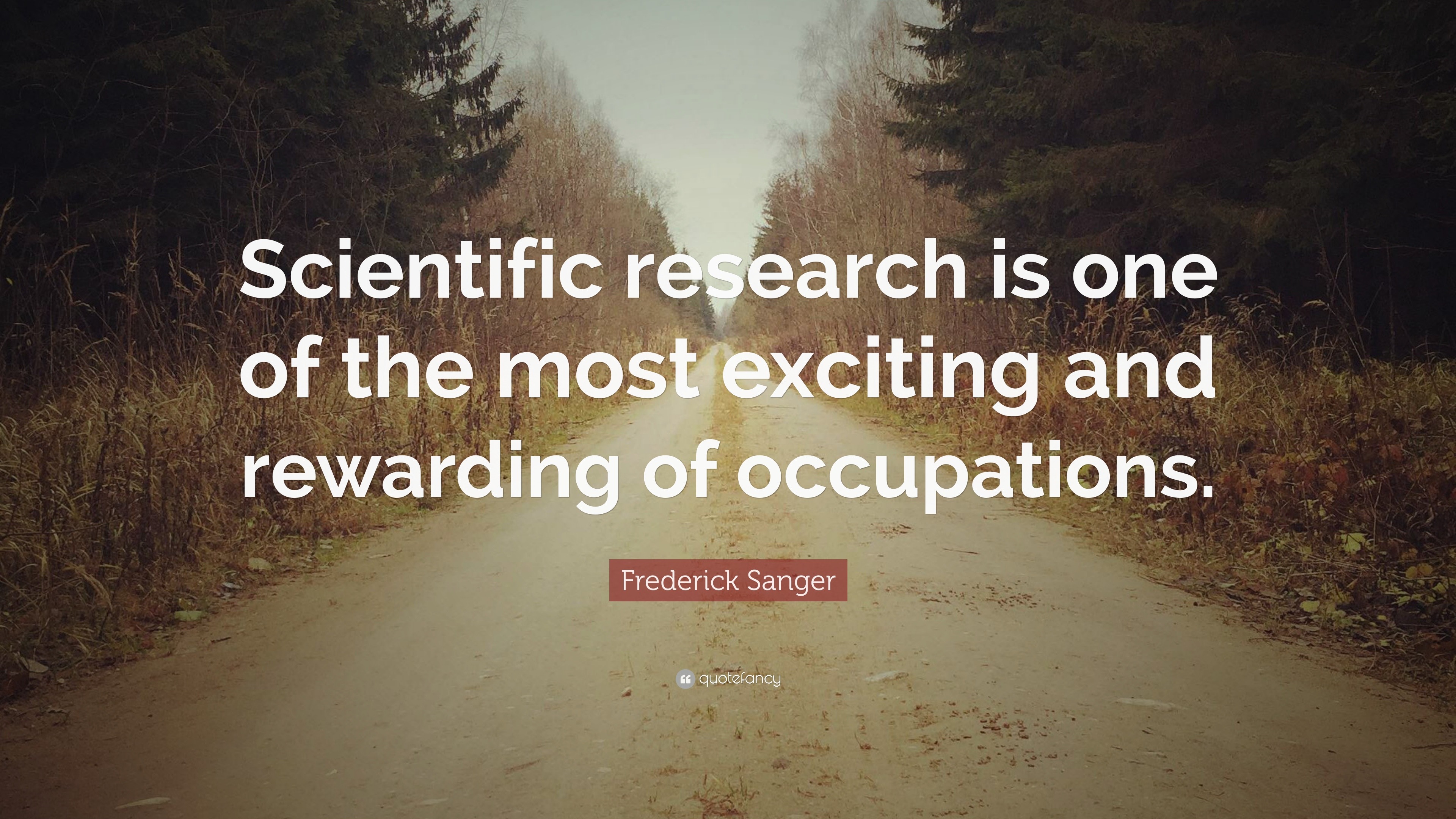 Frederick Sanger Quote: “Scientific research is one of the most ...