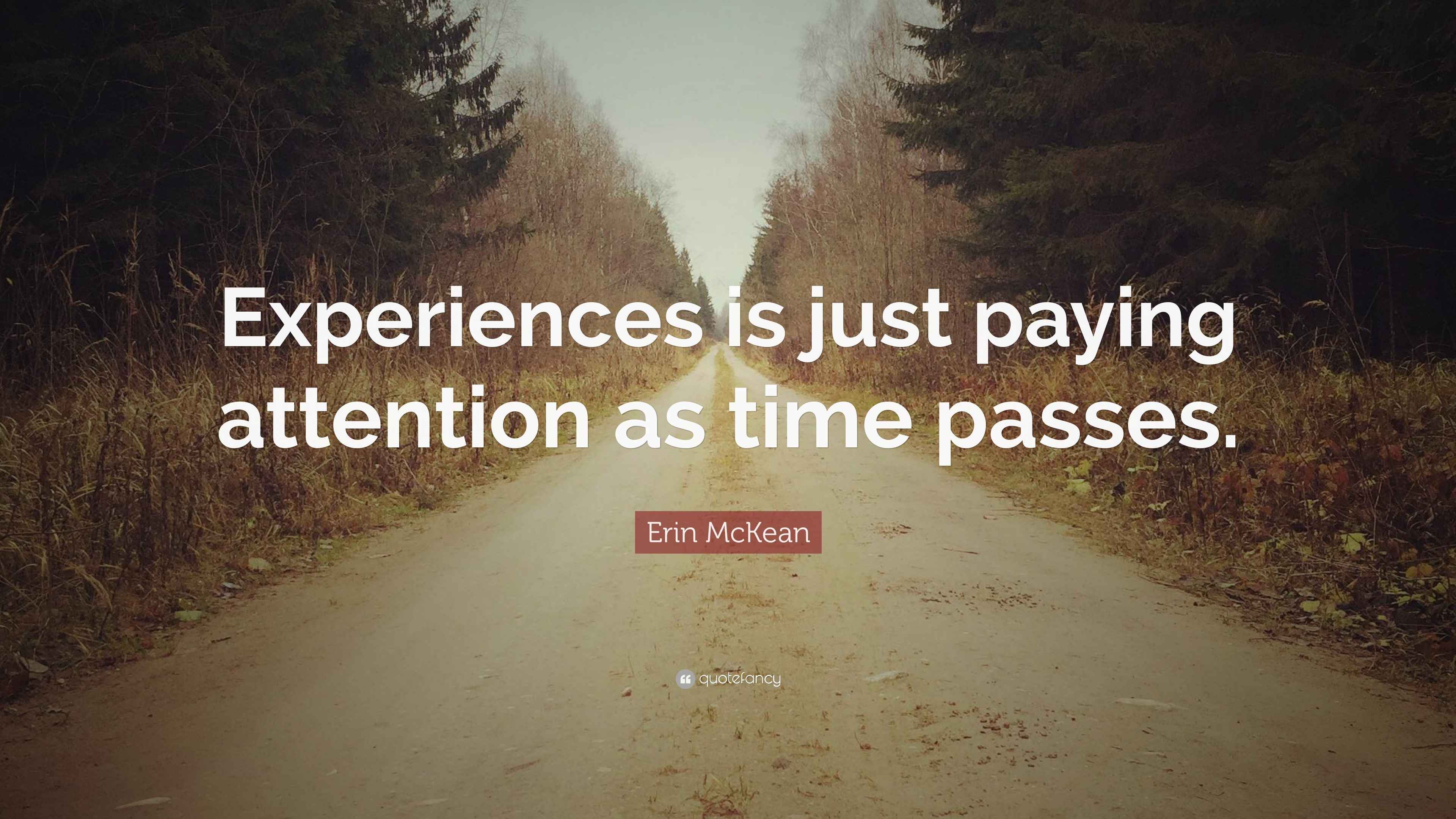 Erin McKean Quote: “Experiences is just paying attention as time passes.”