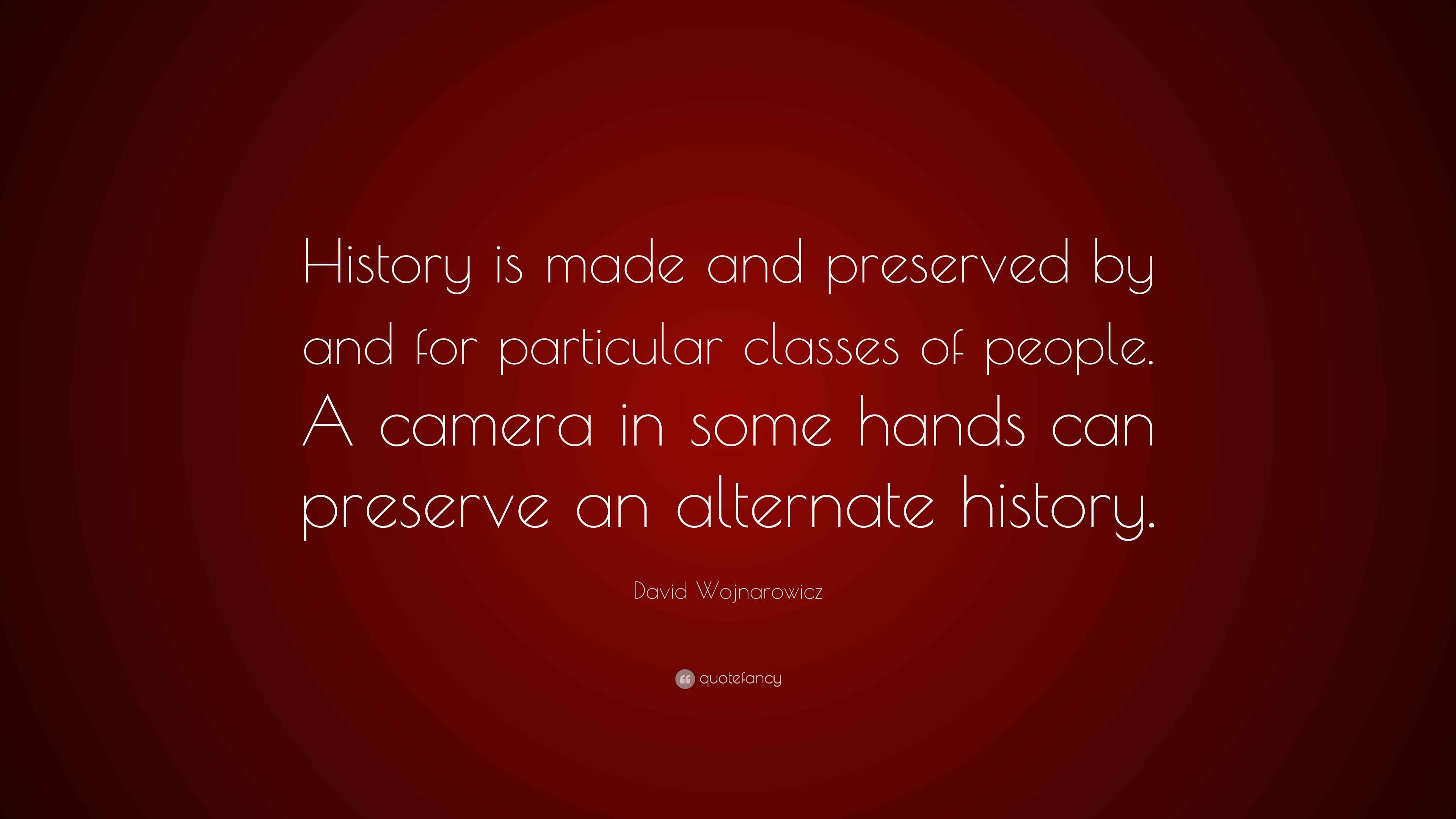David Wojnarowicz Quote: “History is made and preserved by and for ...