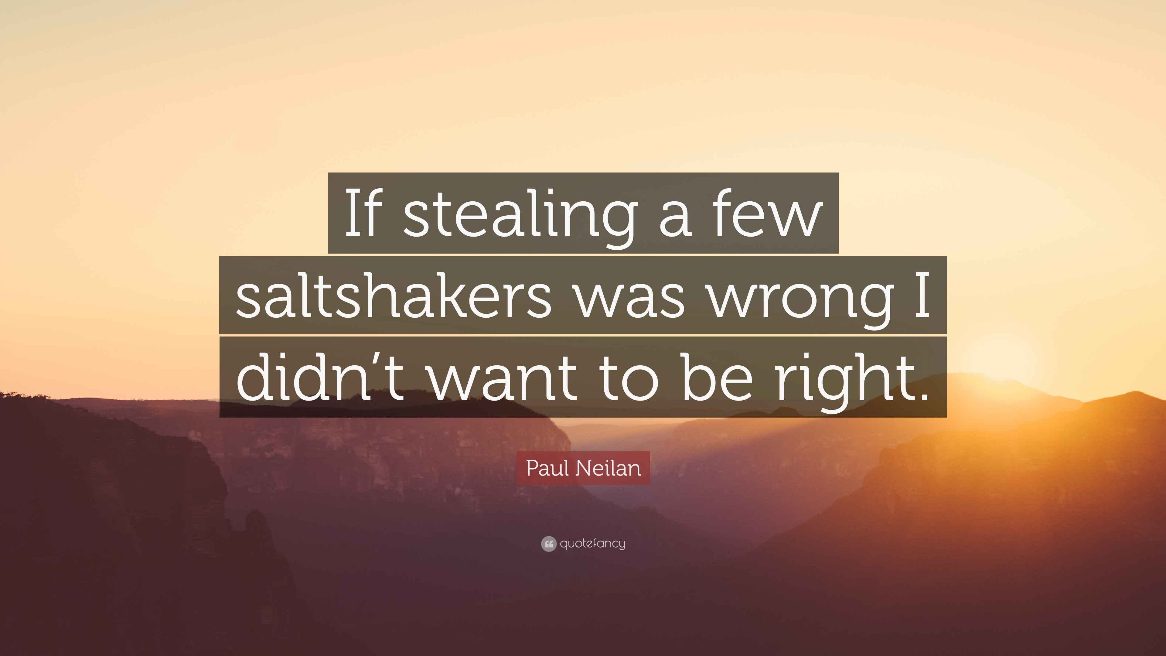 Paul Neilan Quote: “If stealing a few saltshakers was wrong I didn’t ...
