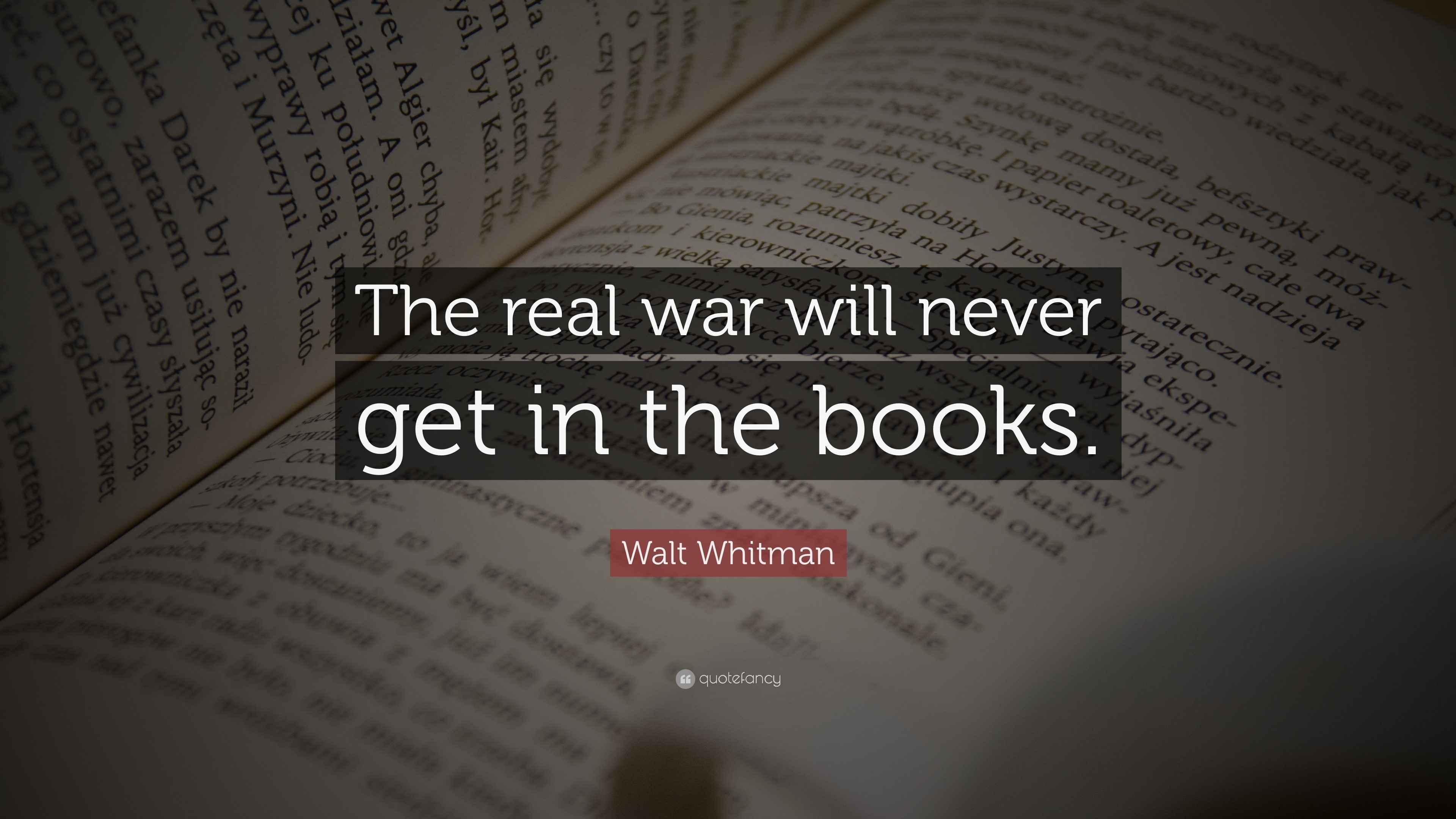 Walt Whitman Quote: “The real war will never get in the books.”
