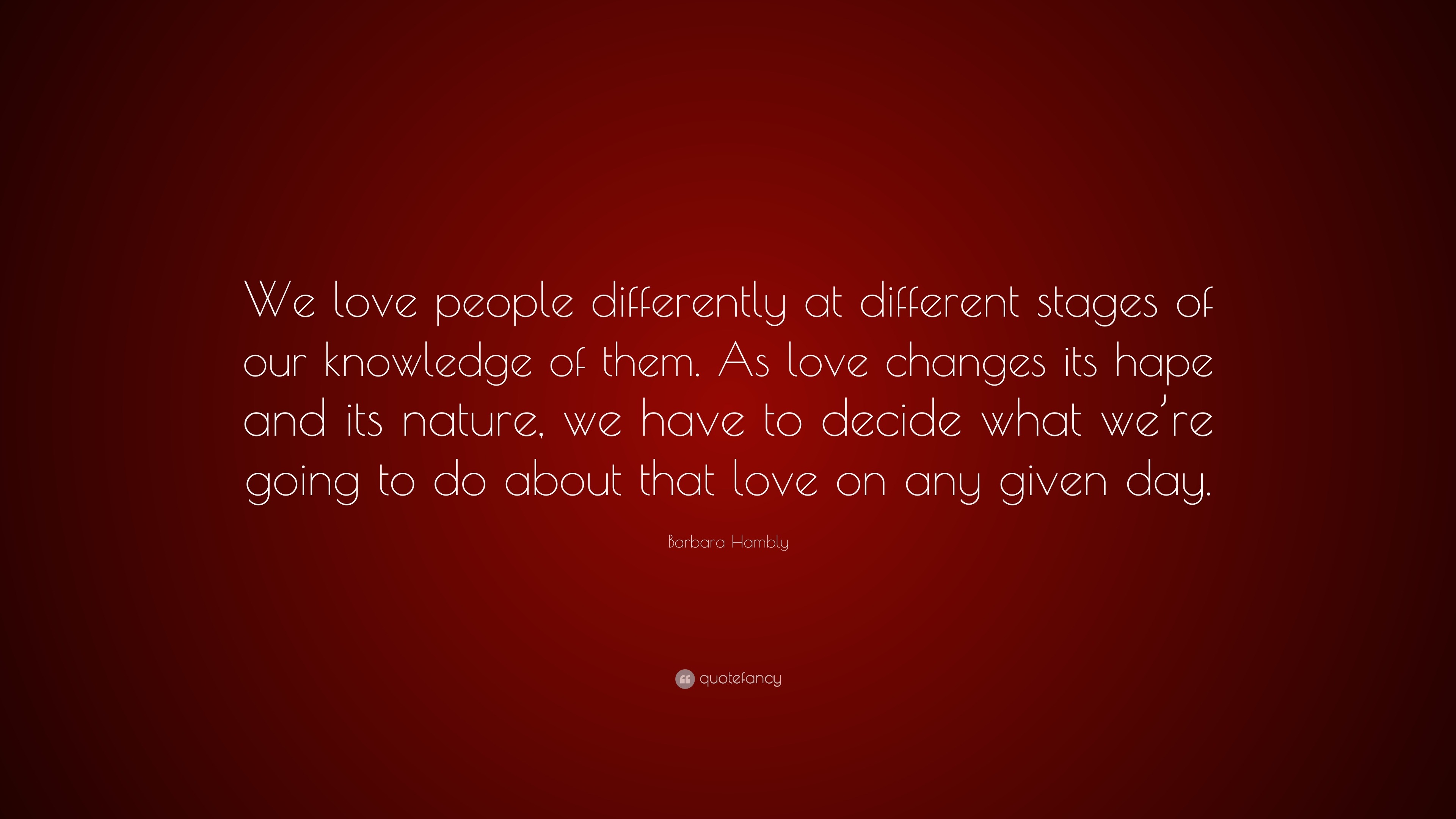 Barbara Hambly Quote: “We love people differently at different stages ...