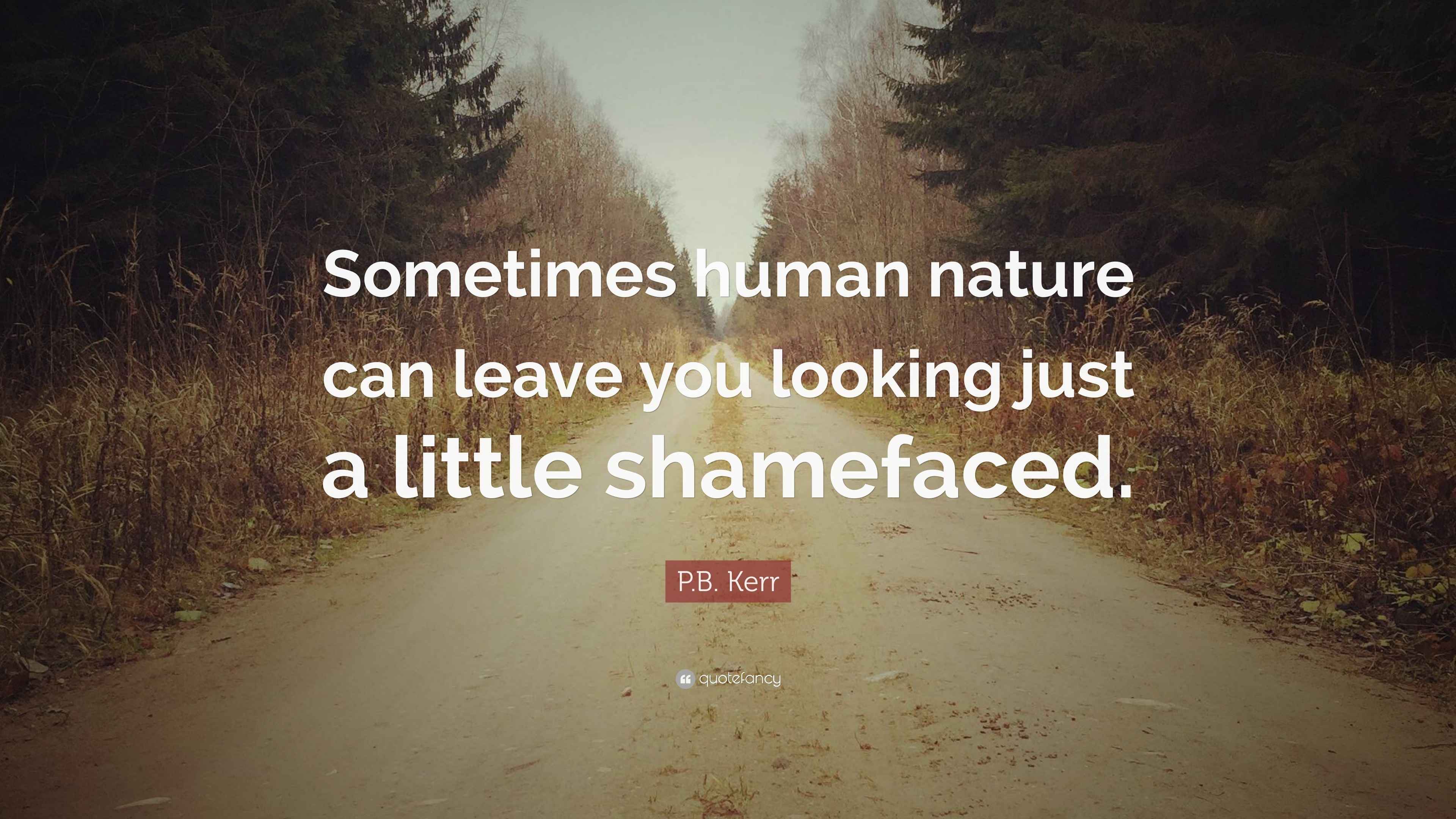 P.B. Kerr Quote: “Sometimes human nature can leave you looking just a ...