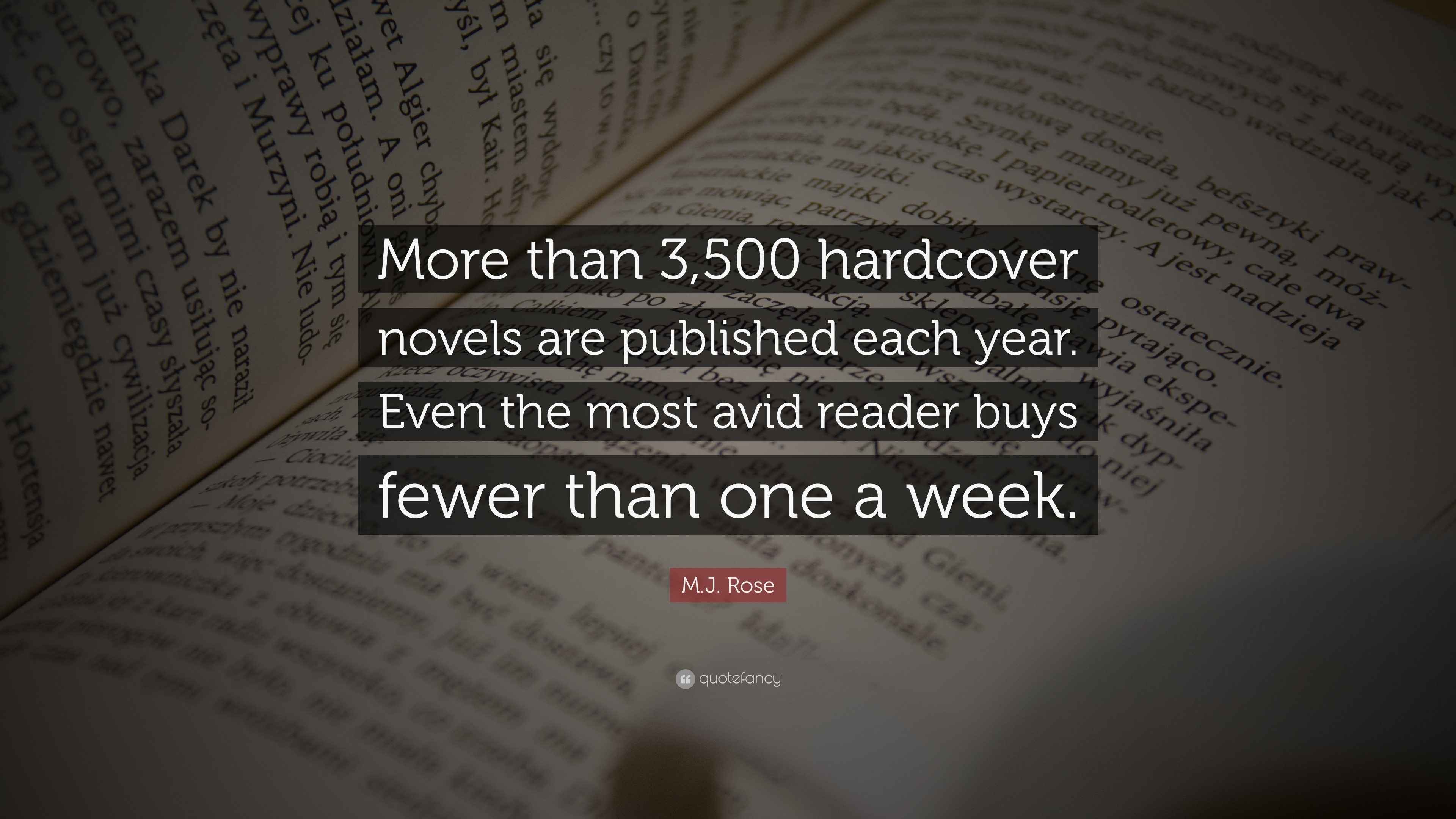 M.J. Rose Quote: “More than 3,500 hardcover novels are published each ...