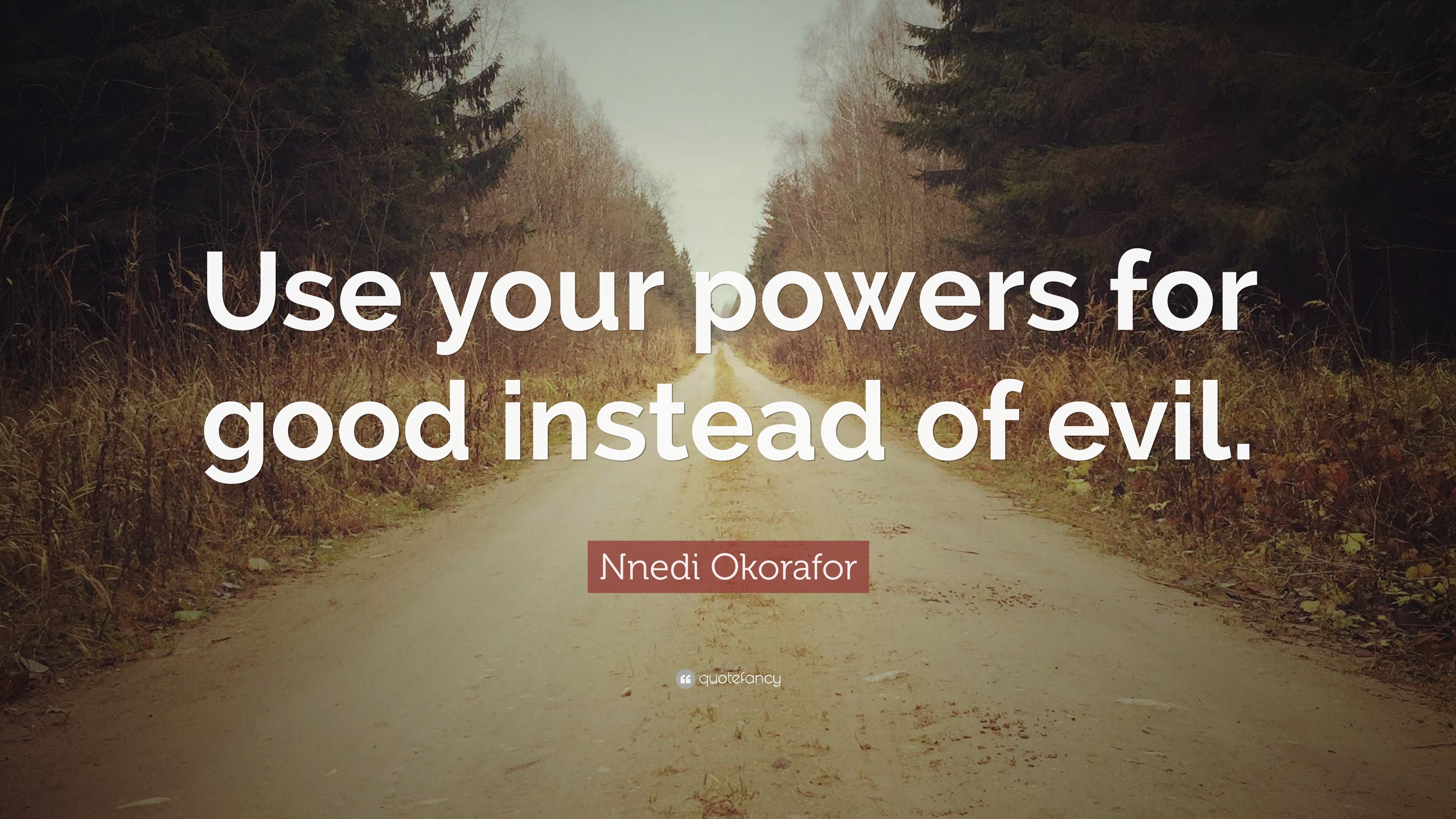 Nnedi Okorafor Quote: “Use your powers for good instead of evil.”