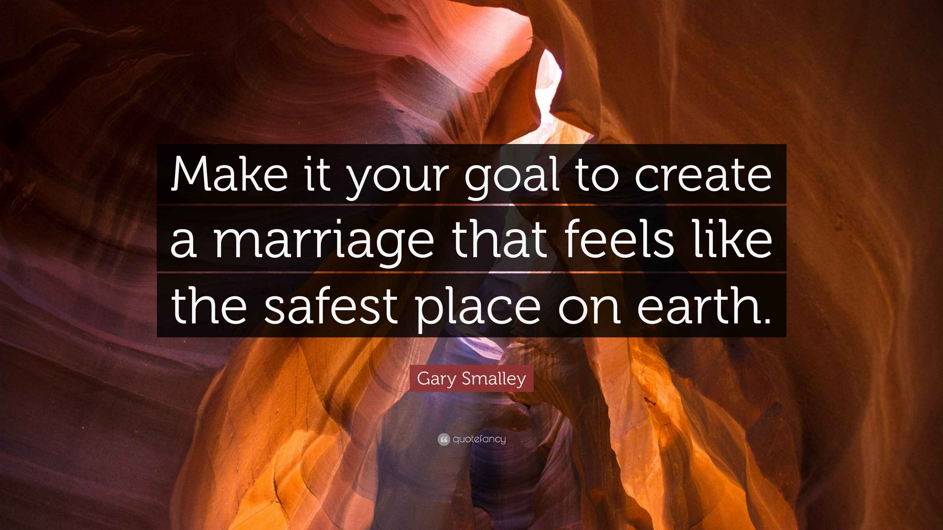 Gary Smalley Quote: “Make it your goal to create a marriage that feels ...