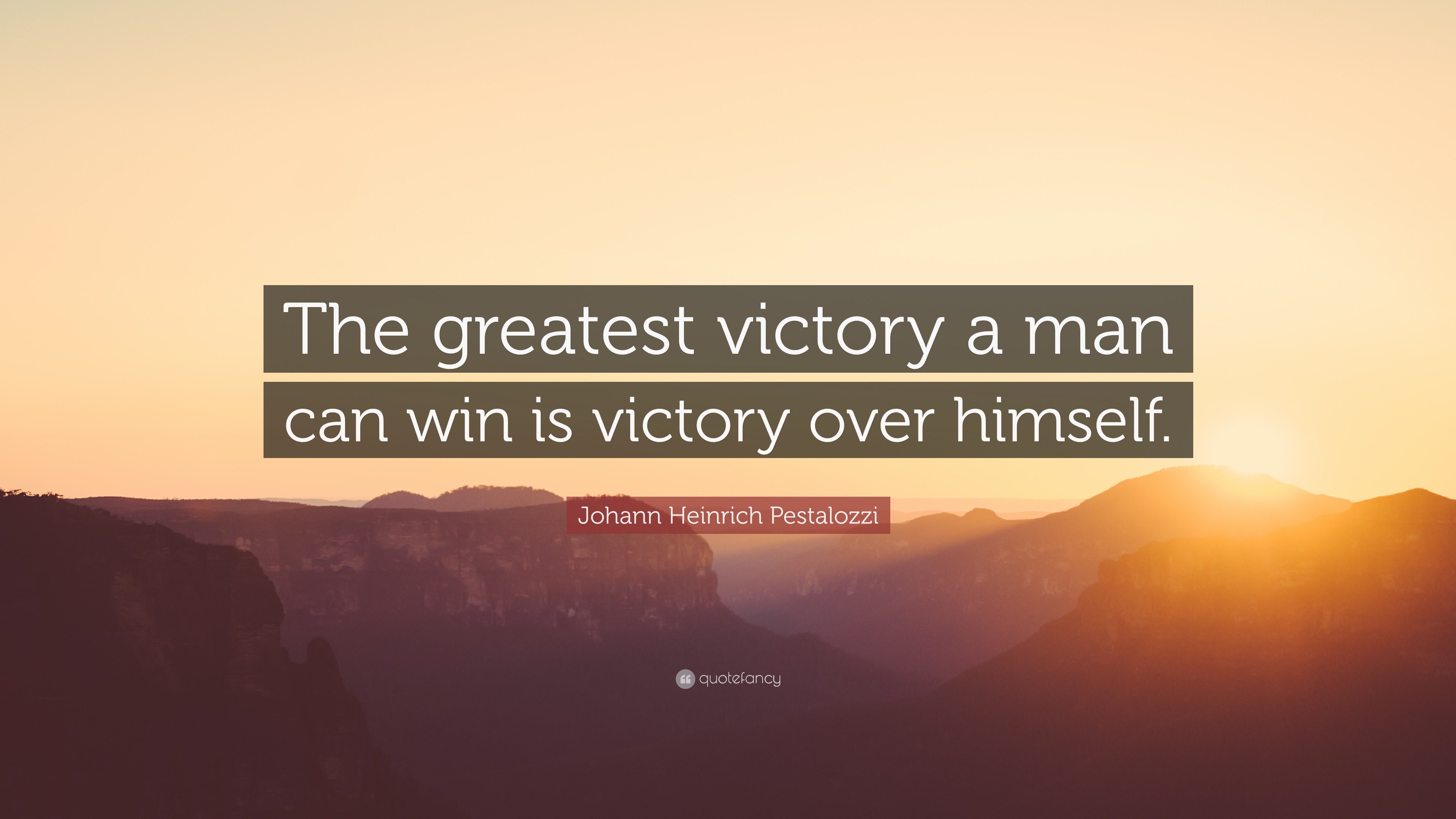 Johann Heinrich Pestalozzi Quote: “The greatest victory a man can win ...