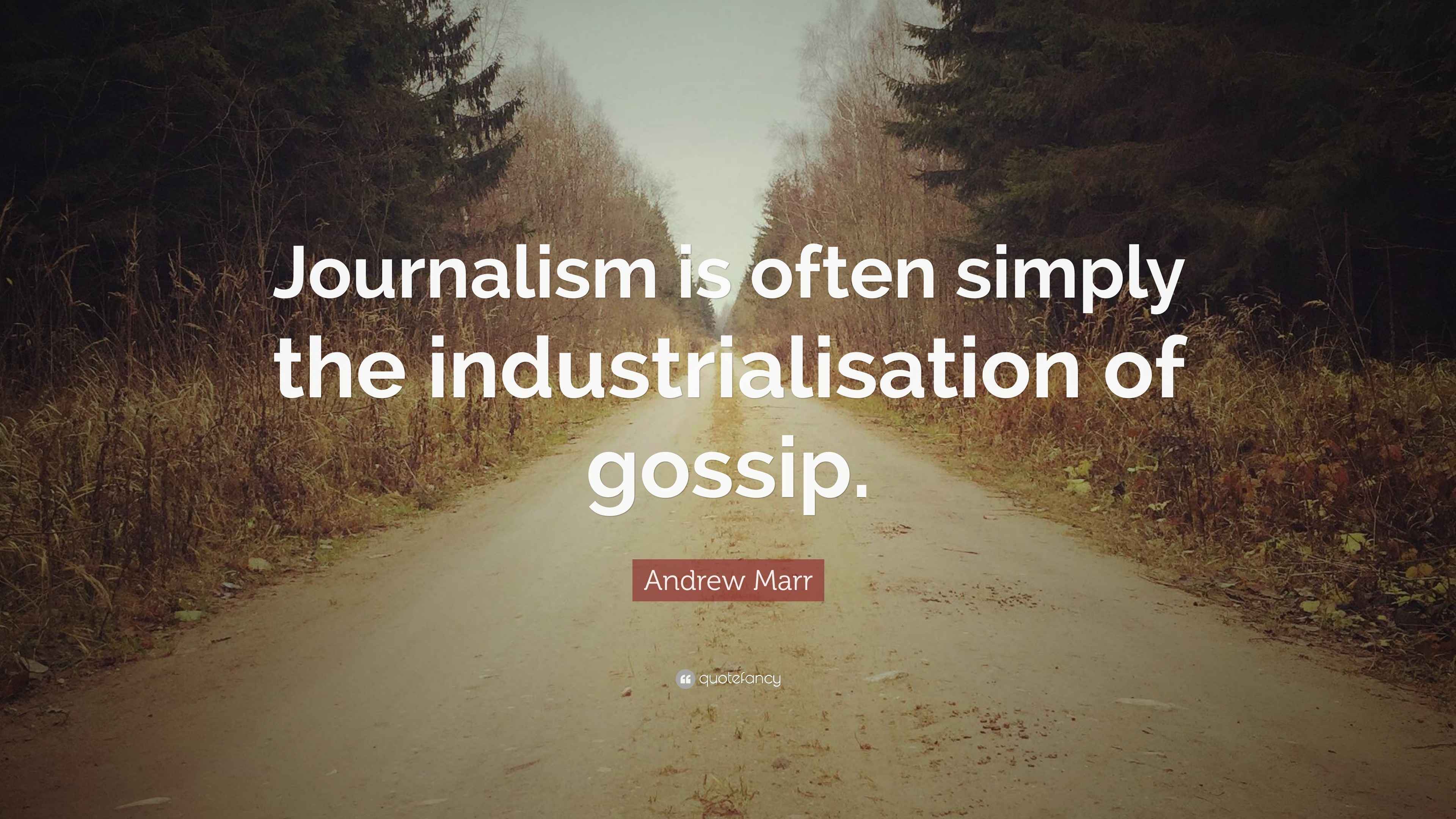 Andrew Marr Quote: “Journalism is often simply the industrialisation of ...