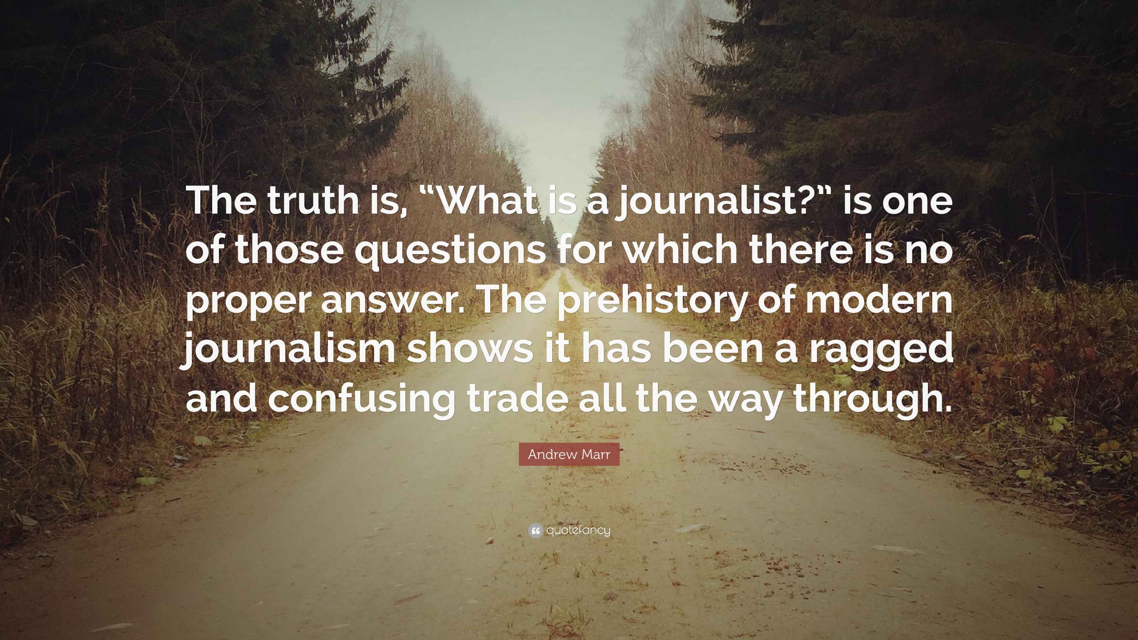Andrew Marr Quote: “The truth is, “What is a journalist?” is one of ...