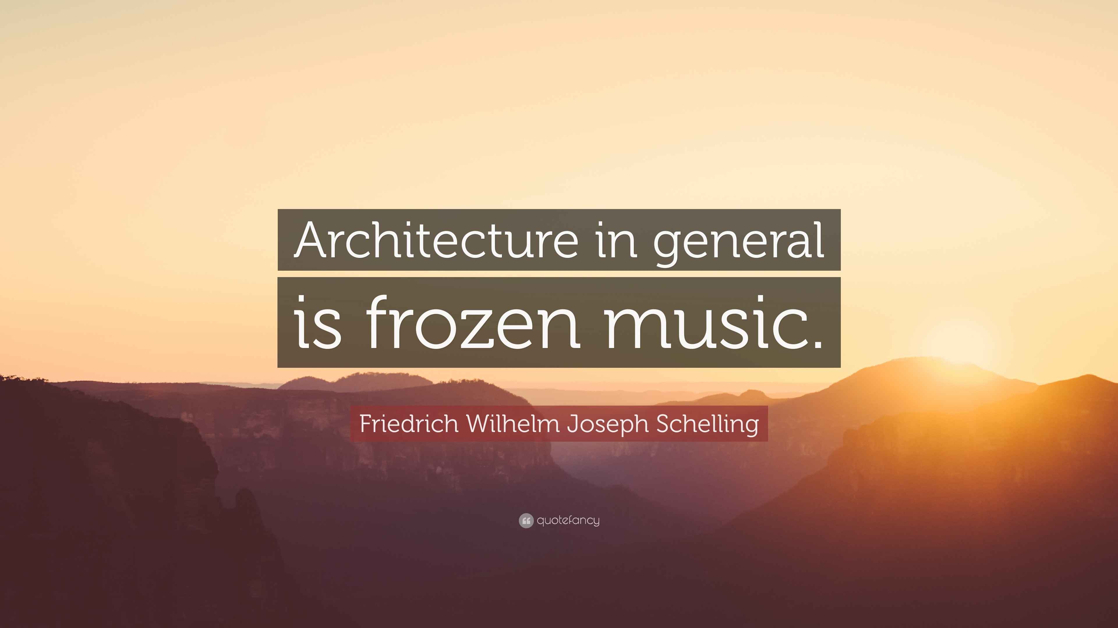 Friedrich Wilhelm Joseph Schelling Quote: “Architecture in general is ...