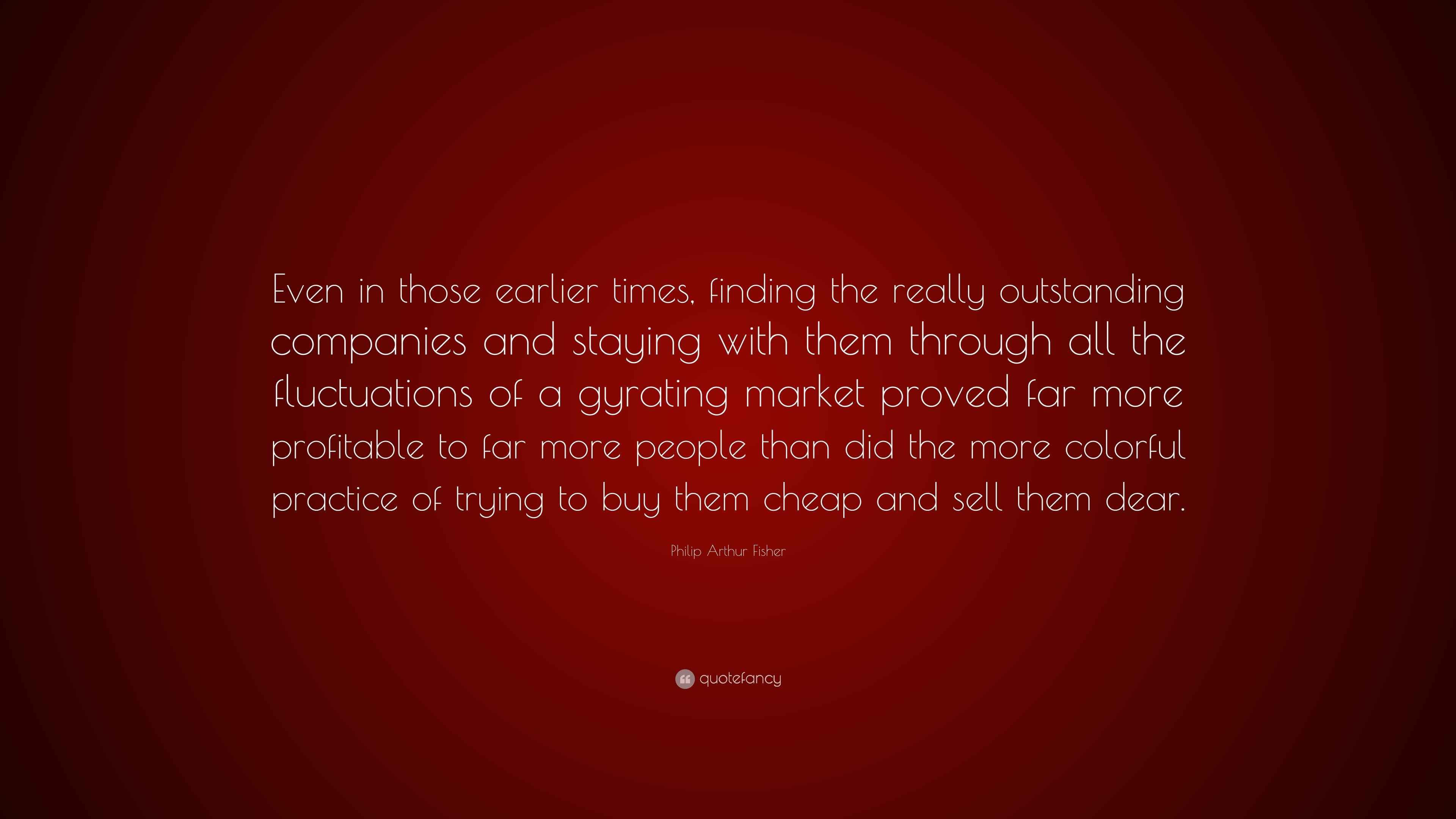 Philip Arthur Fisher Quote: “Even in those earlier times, finding the ...