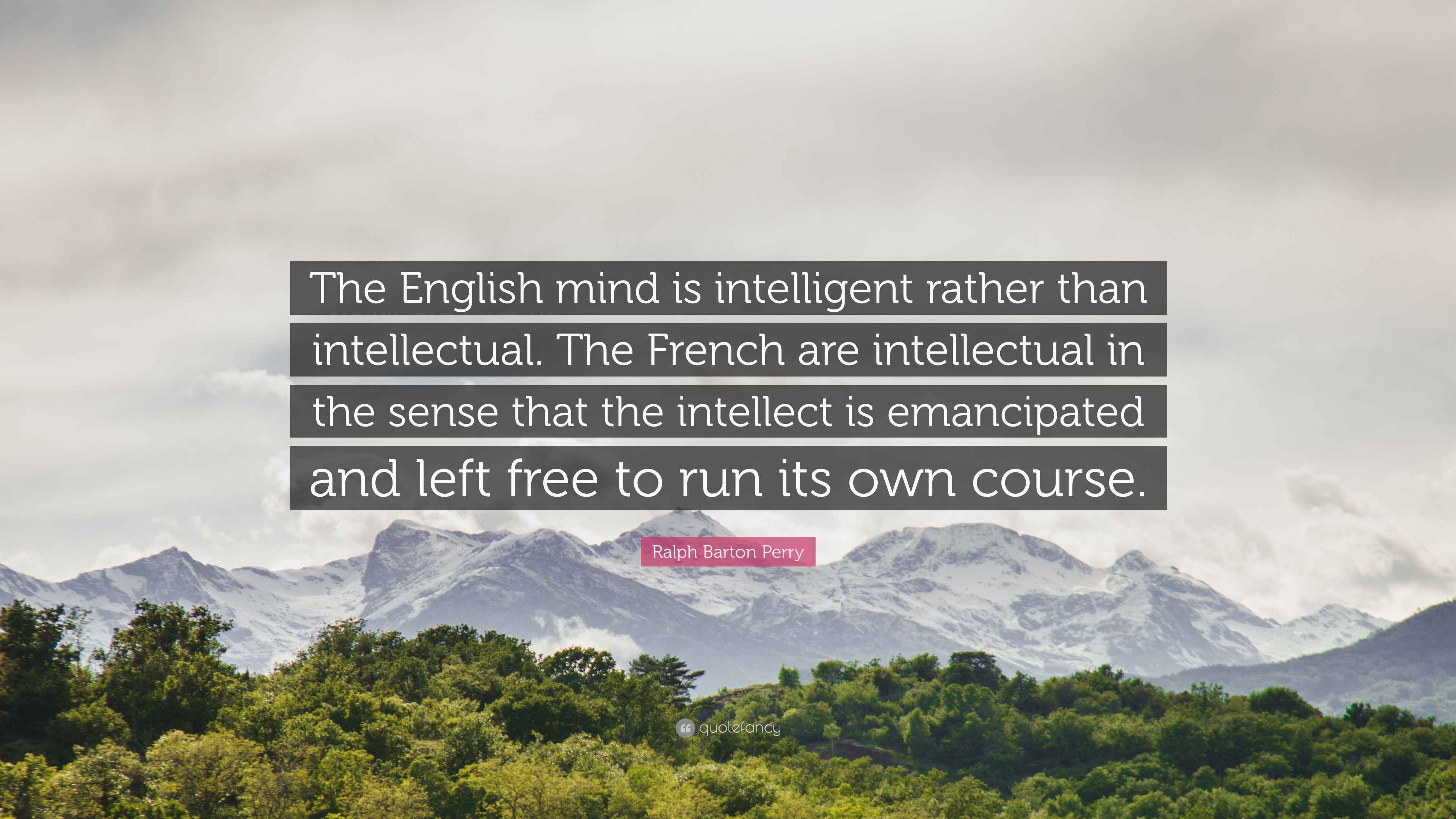 Ralph Barton Perry Quote: “The English mind is intelligent rather than ...