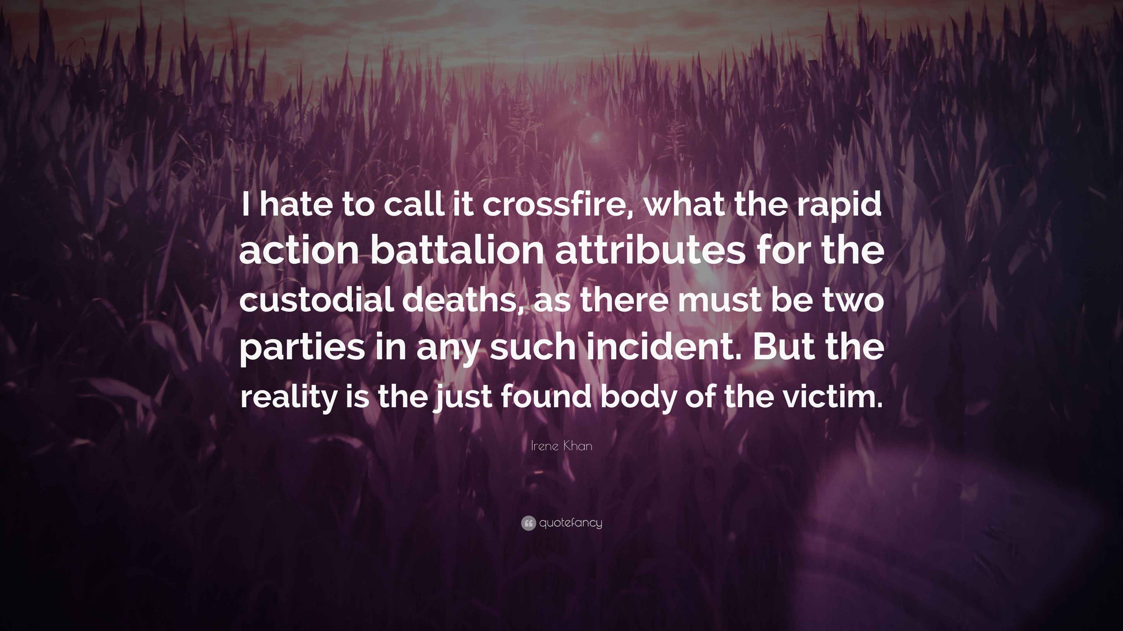 Irene Khan Quote: “I hate to call it crossfire, what the rapid action ...