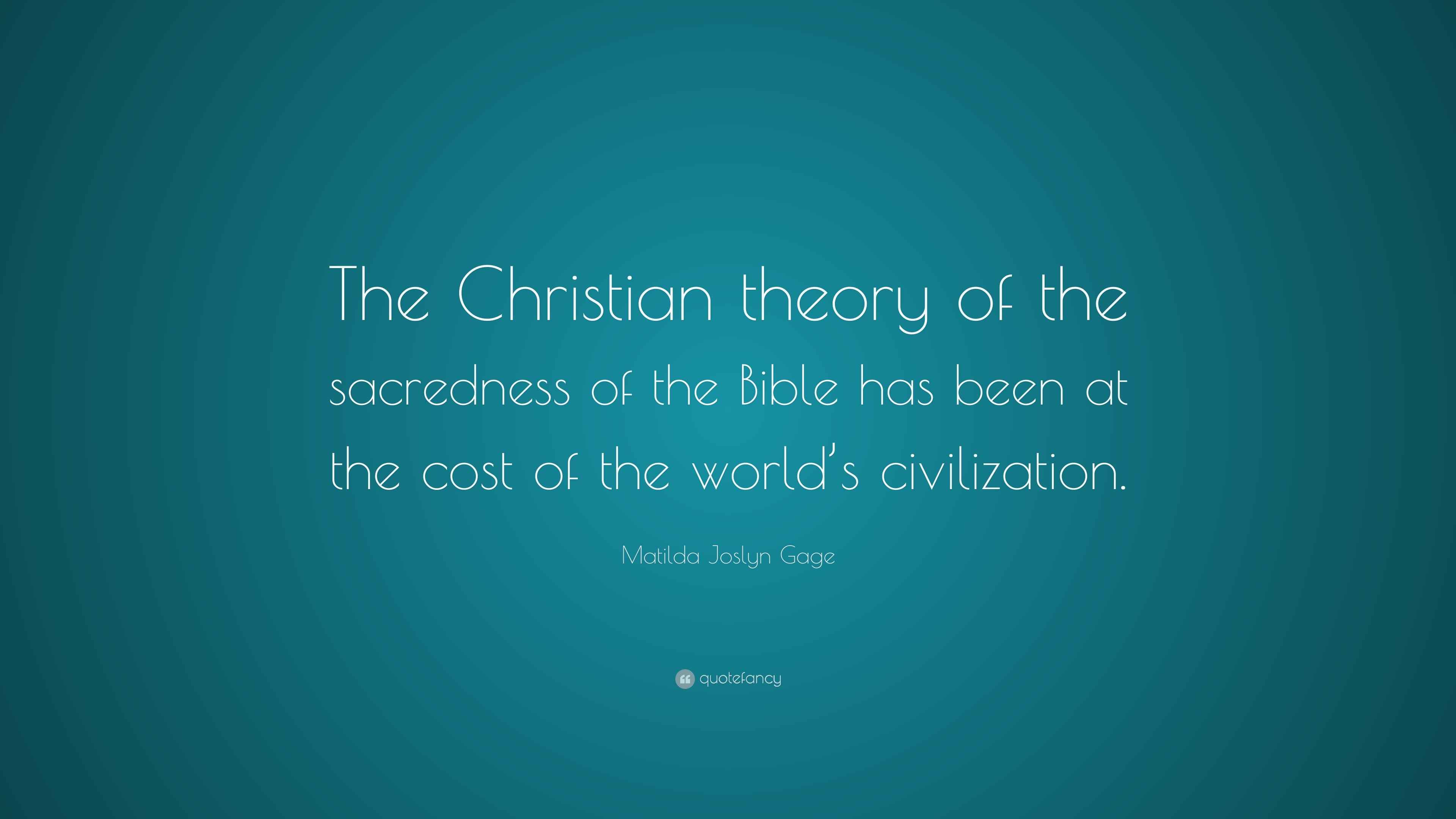 Matilda Joslyn Gage Quote: “The Christian theory of the sacredness of ...