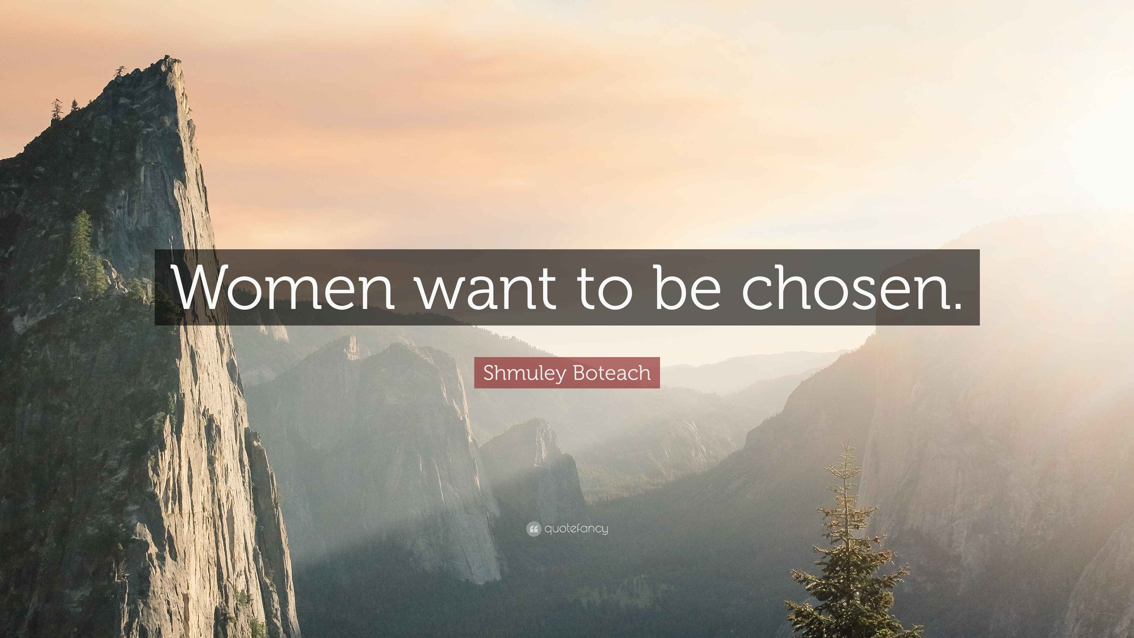 Shmuley Boteach Quote: “Women want to be chosen.”