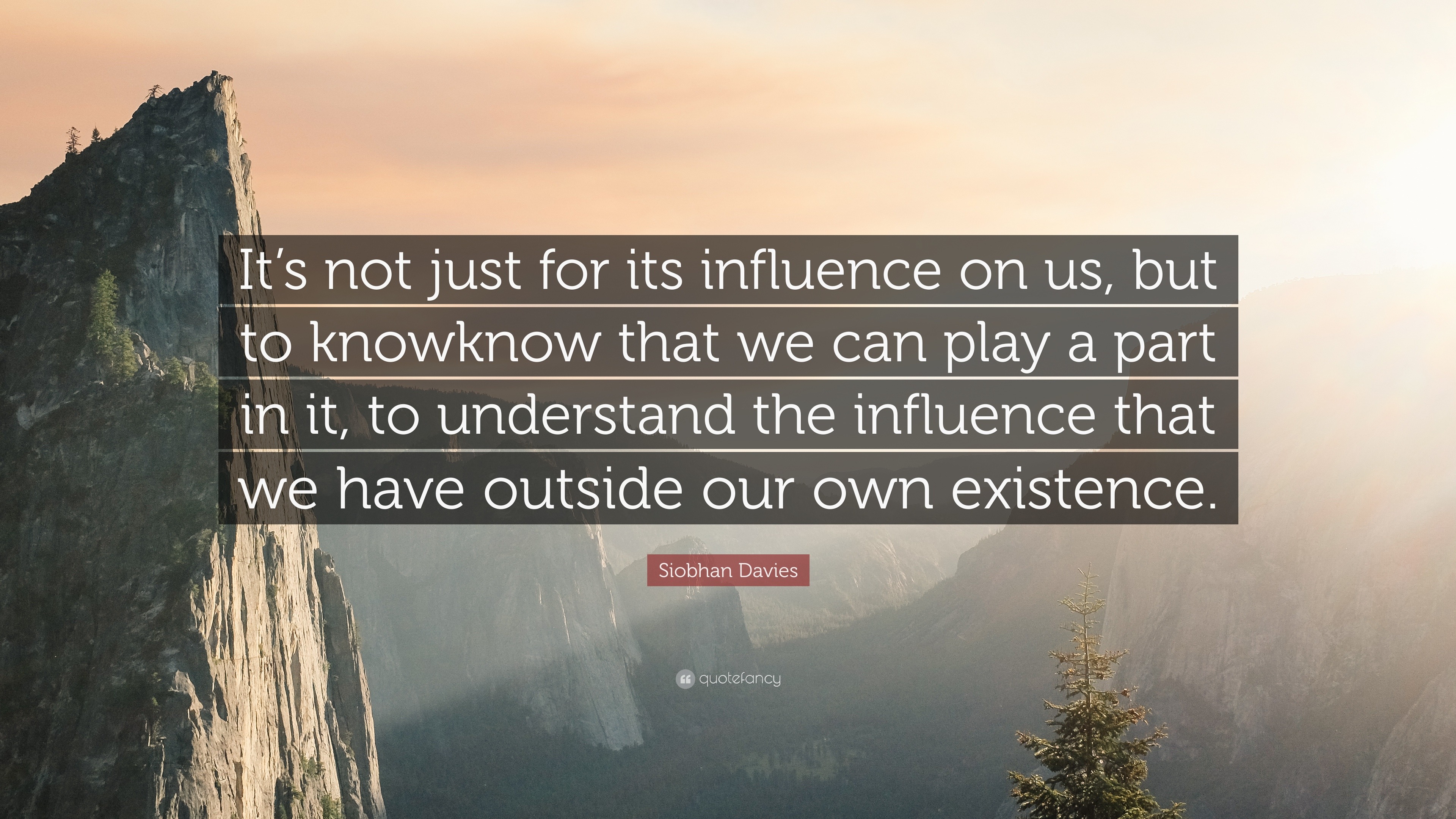 Siobhan Davies Quote: “It’s not just for its influence on us, but to ...