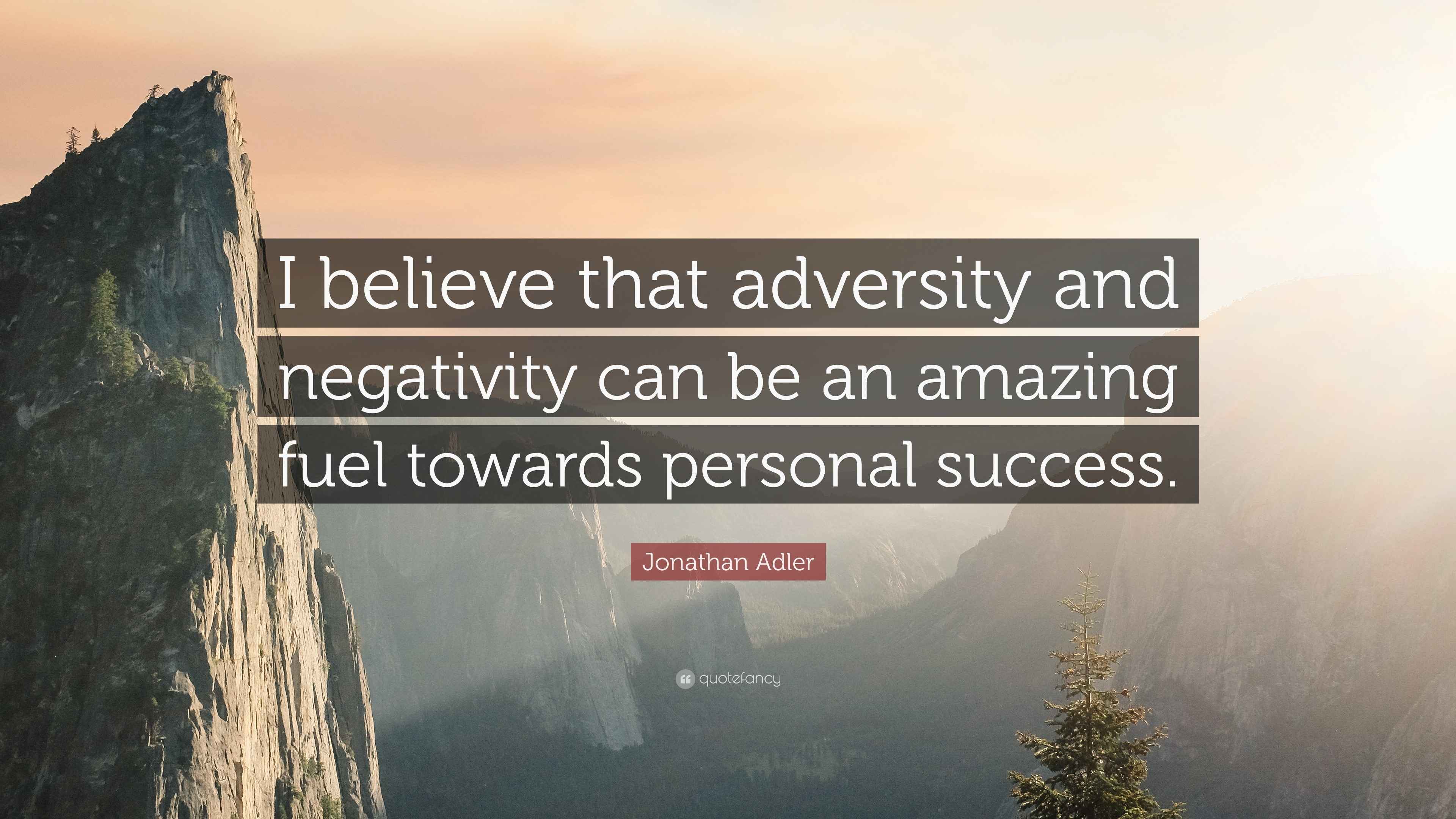 Jonathan Adler Quote: “I believe that adversity and negativity can be ...