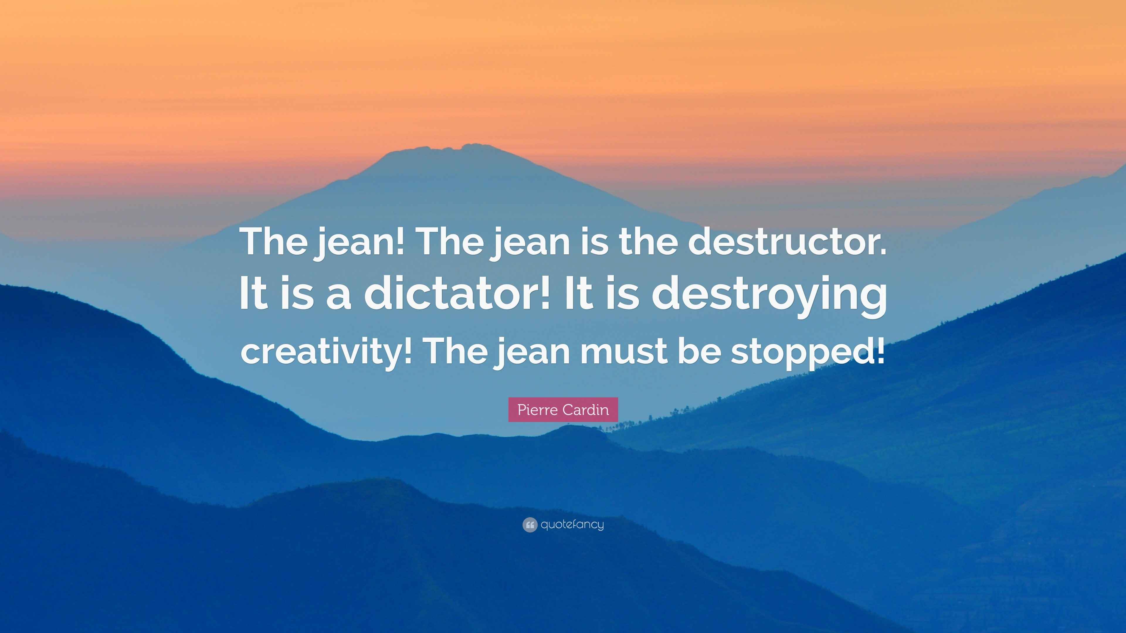 Pierre Cardin Quote: “The jean! The jean is the destructor. It is a ...