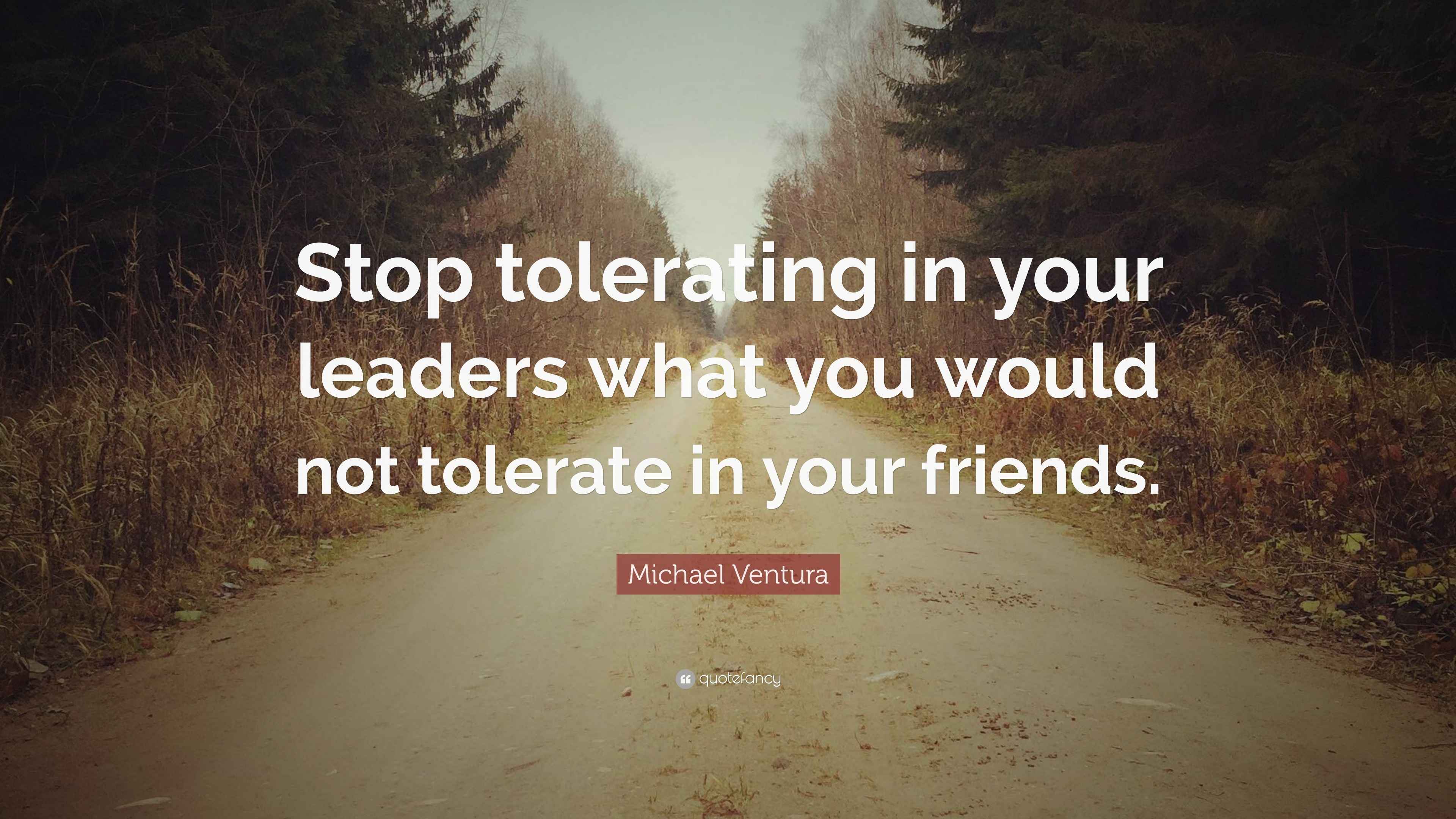 Michael Ventura Quote: “Stop tolerating in your leaders what you would ...