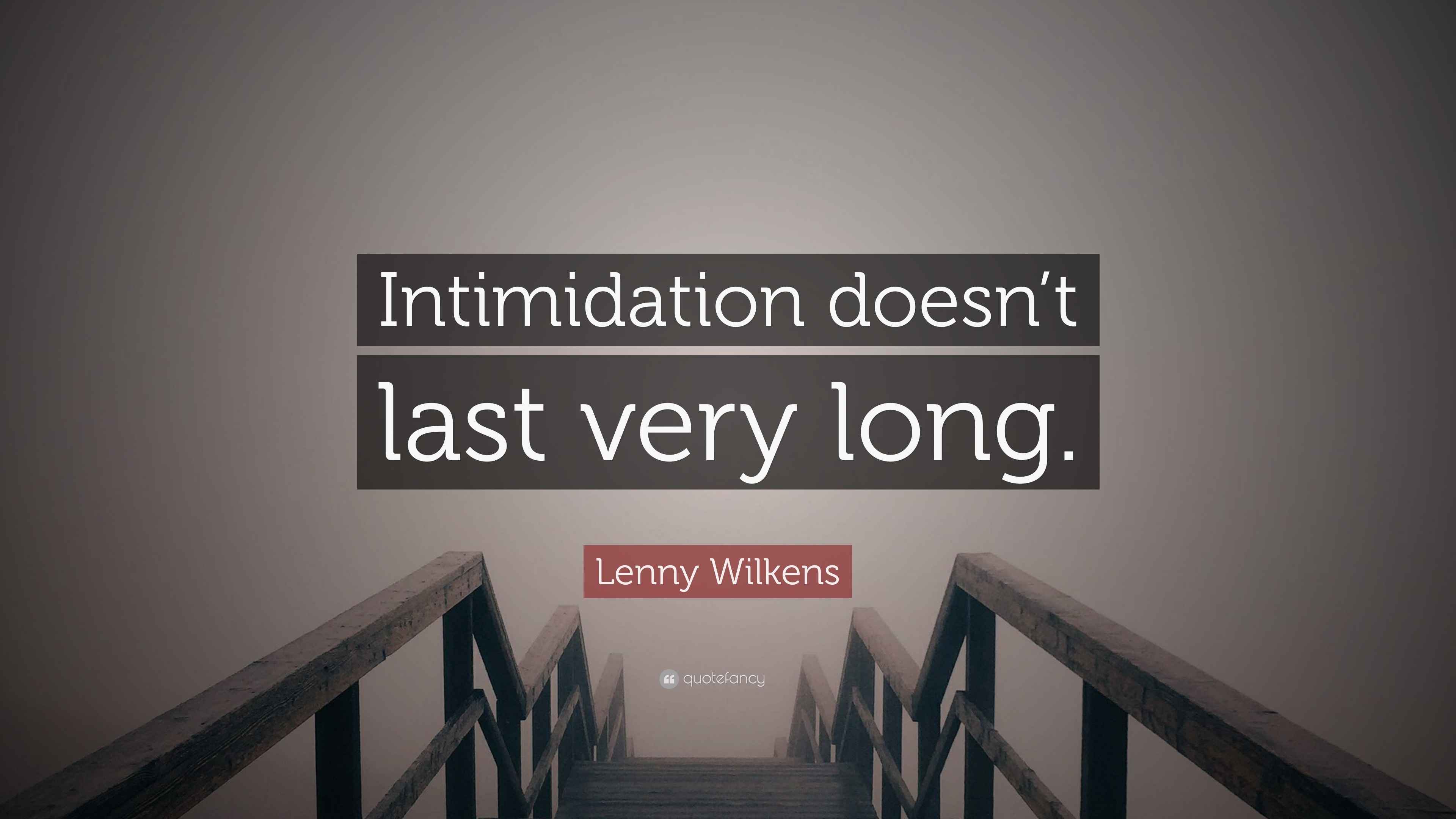 Lenny Wilkens Quote: “Intimidation doesn’t last very long.”