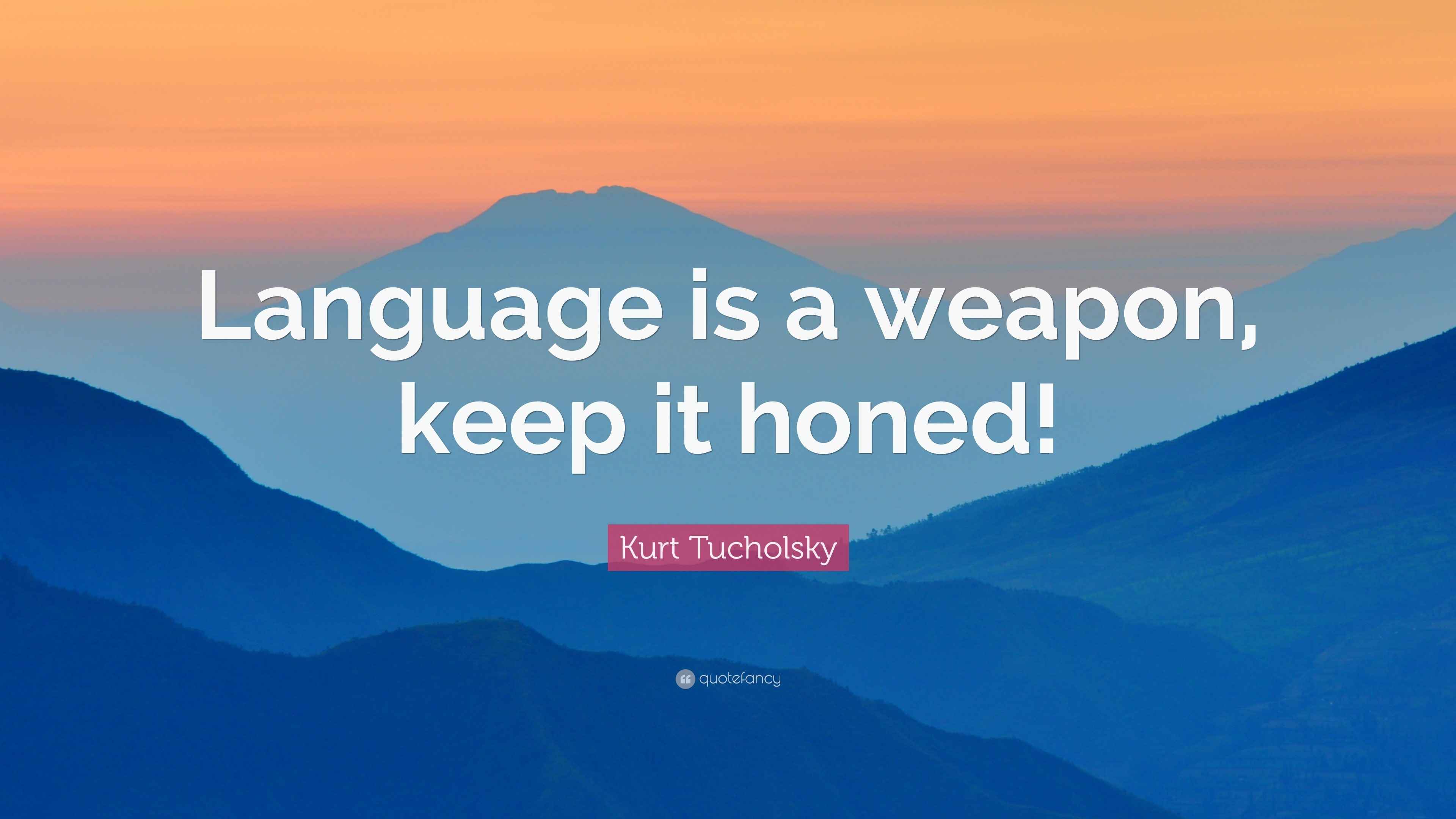 Kurt Tucholsky Quote: “Language is a weapon, keep it honed!”