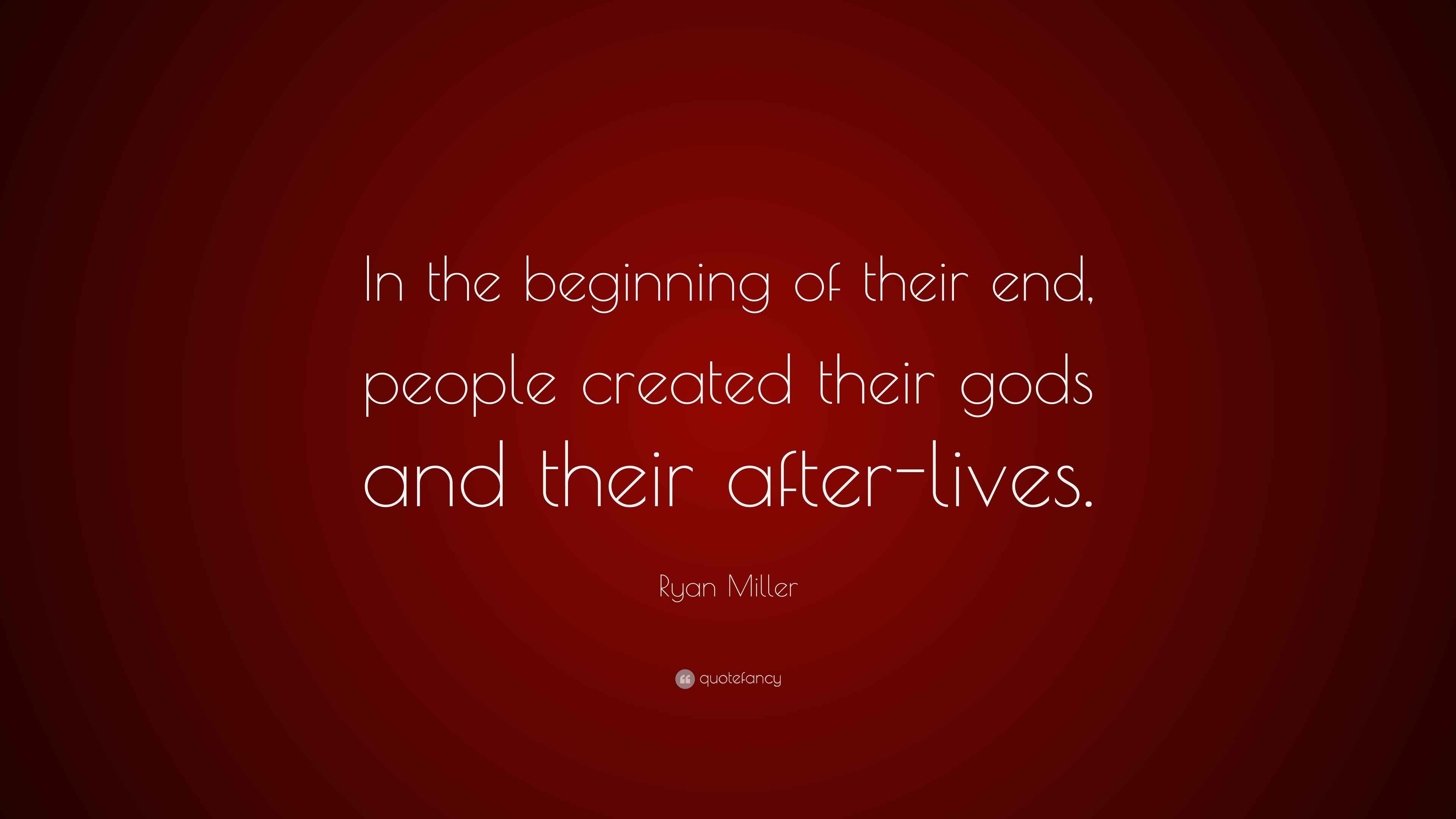 Ryan Miller Quote: “In the beginning of their end, people created their ...