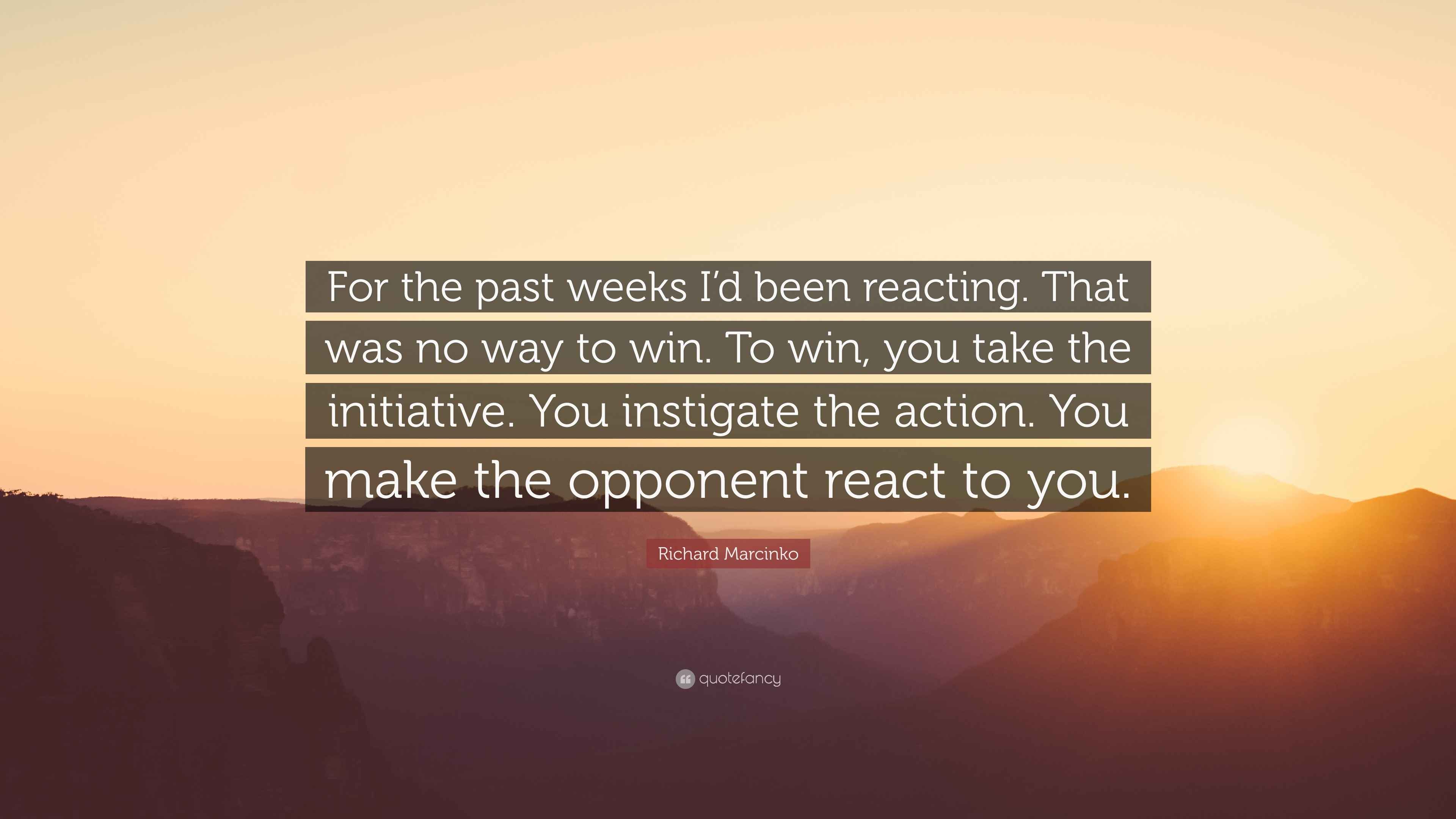 Richard Marcinko Quote: “For the past weeks I’d been reacting. That was ...