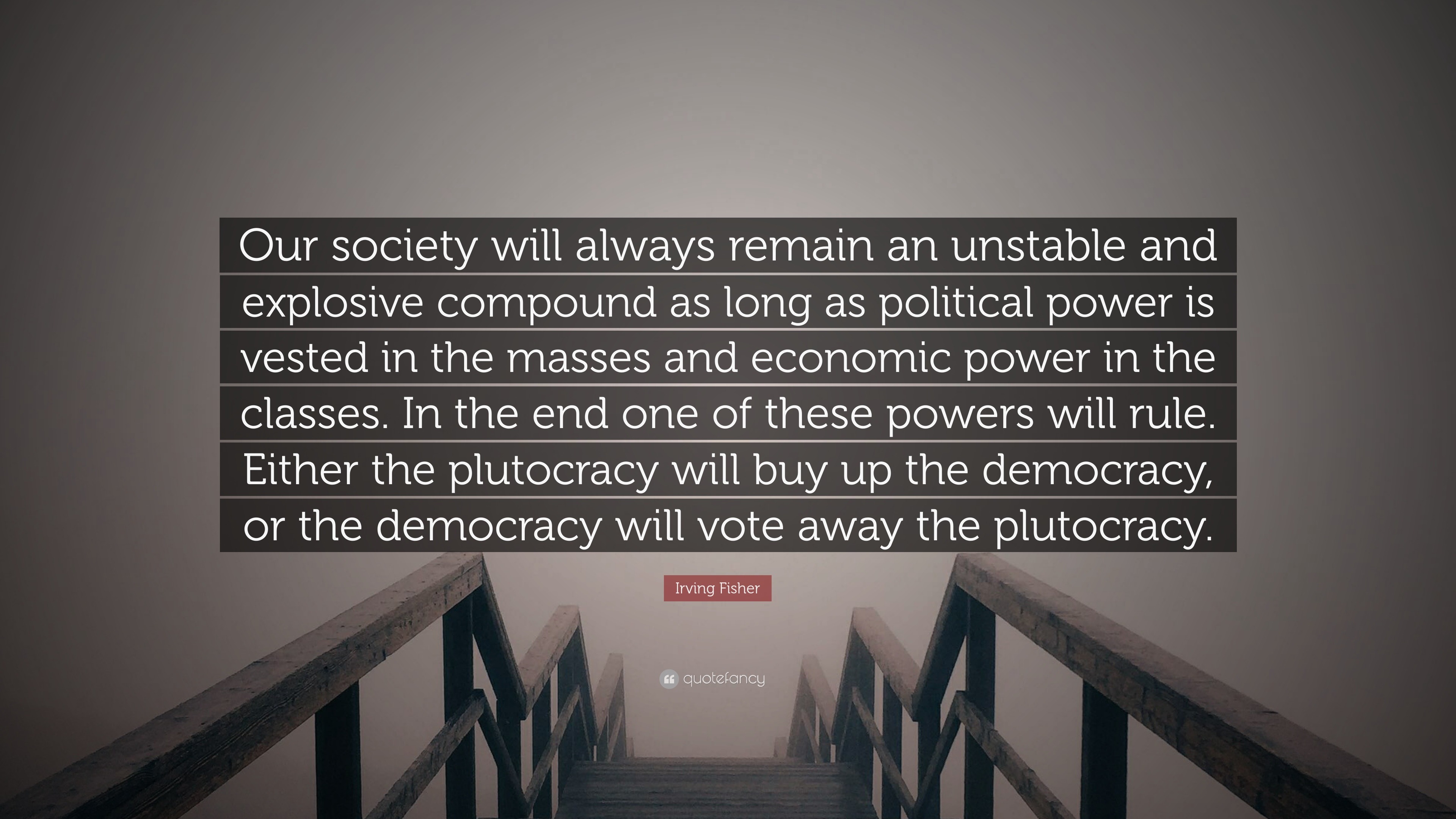 Irving Fisher Quote: “Our society will always remain an unstable and ...