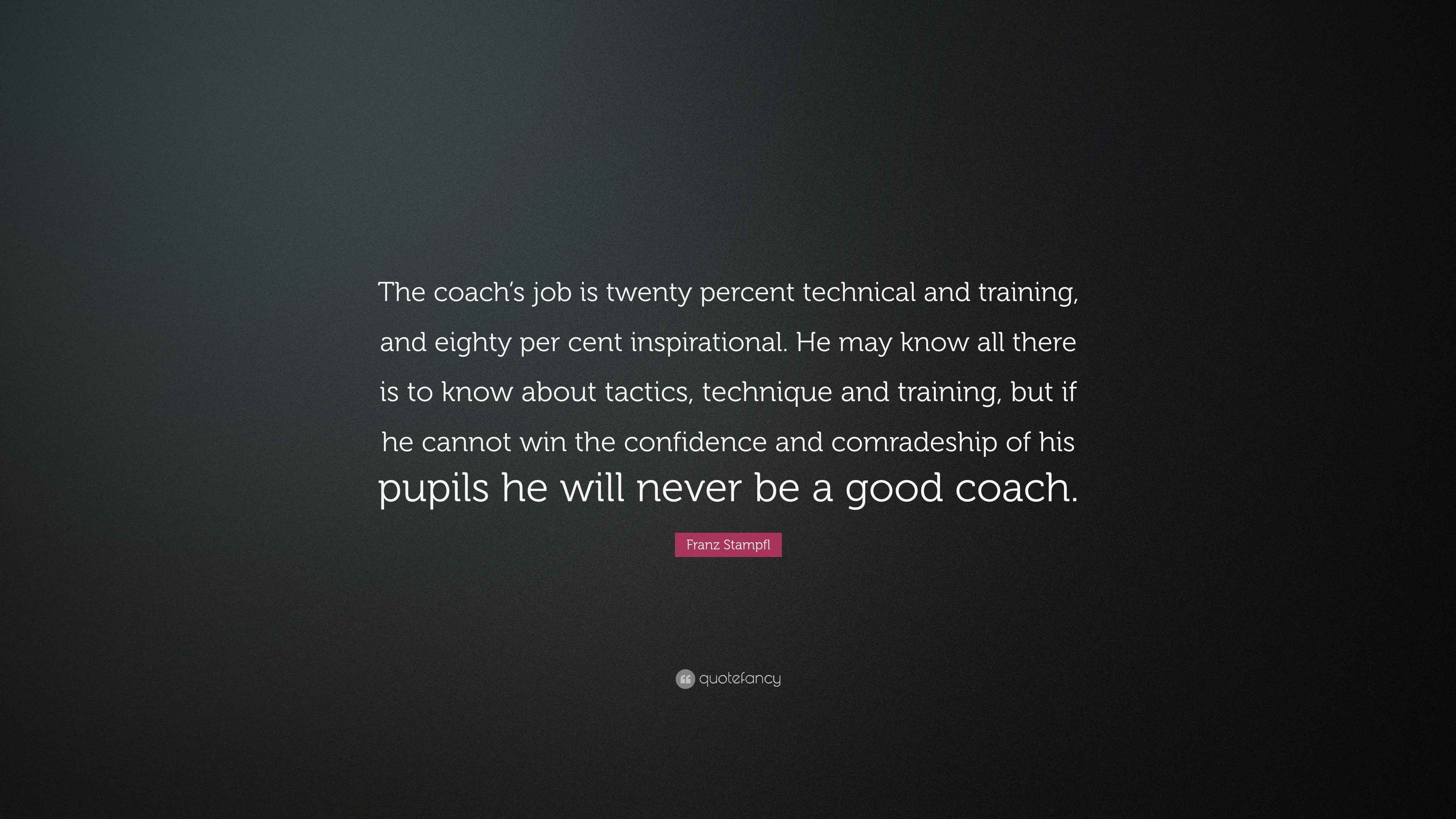 Franz Stampfl Quote: “The coach’s job is twenty percent technical and ...