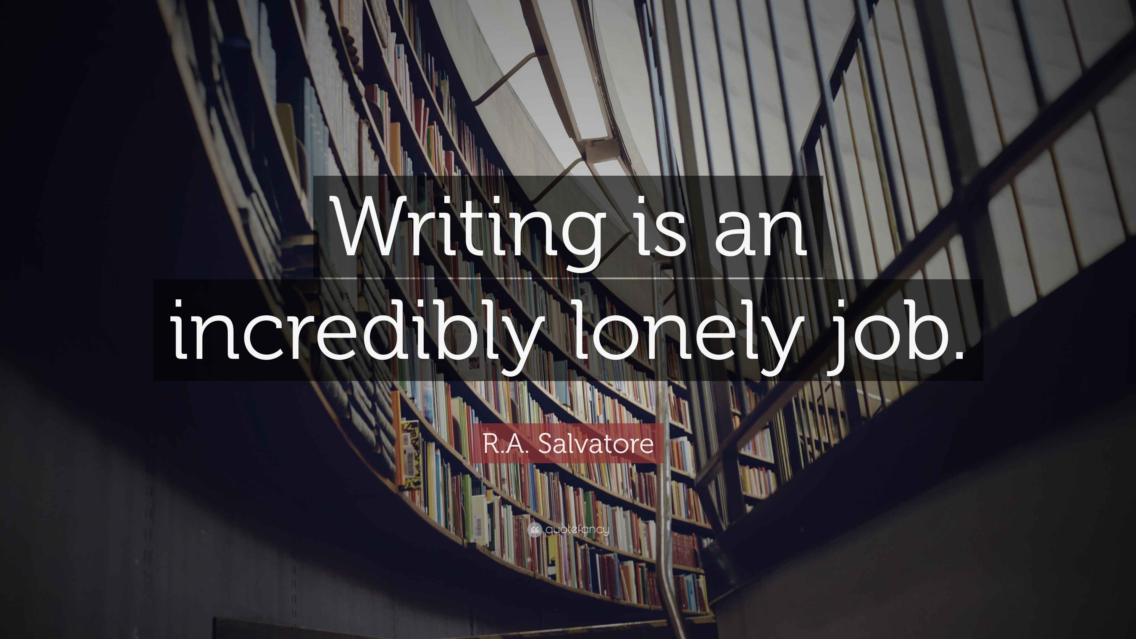 R.A. Salvatore Quote: “Writing is an incredibly lonely job.”