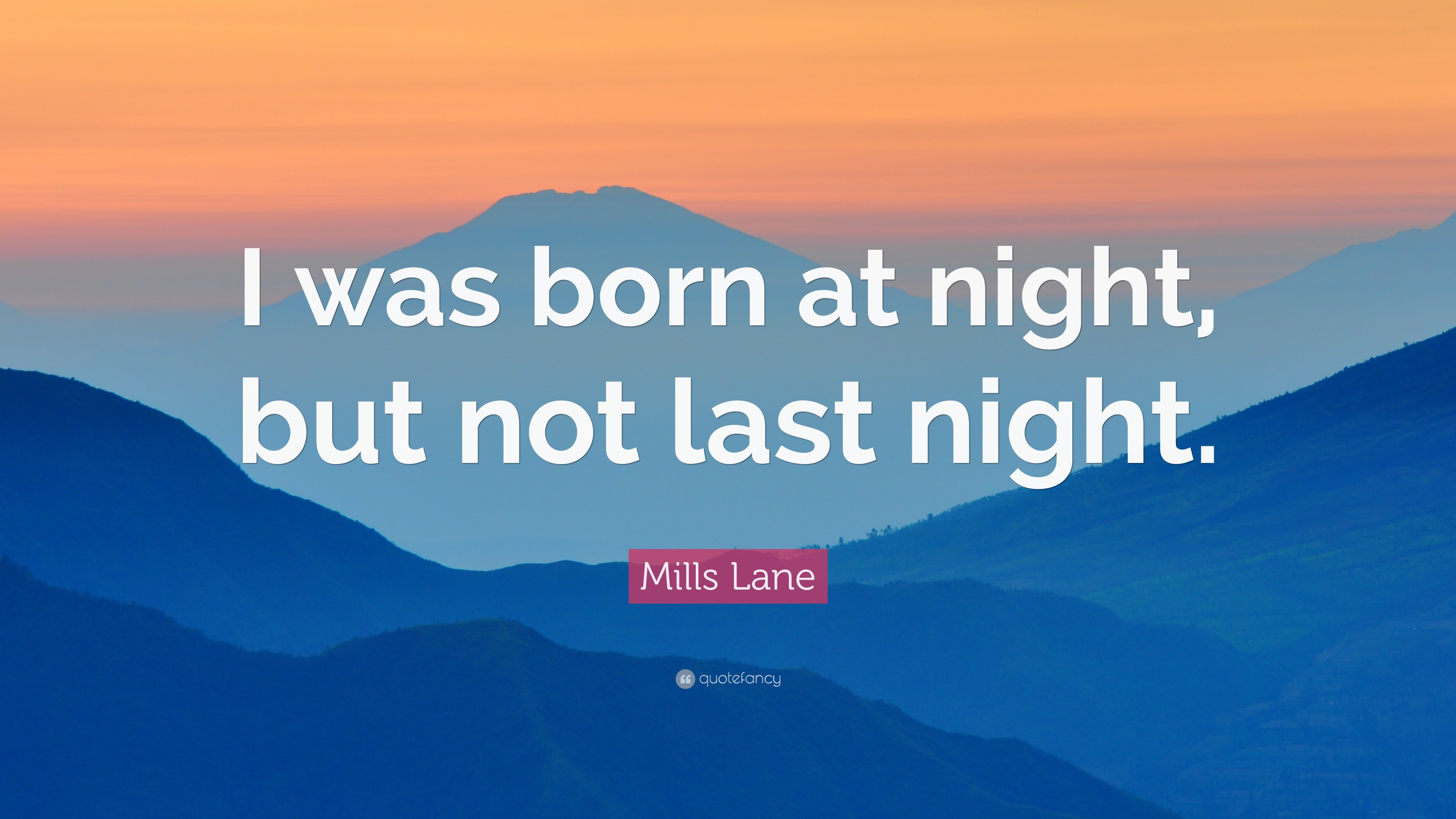 Mills Lane Quote: “I was born at night, but not last night.”