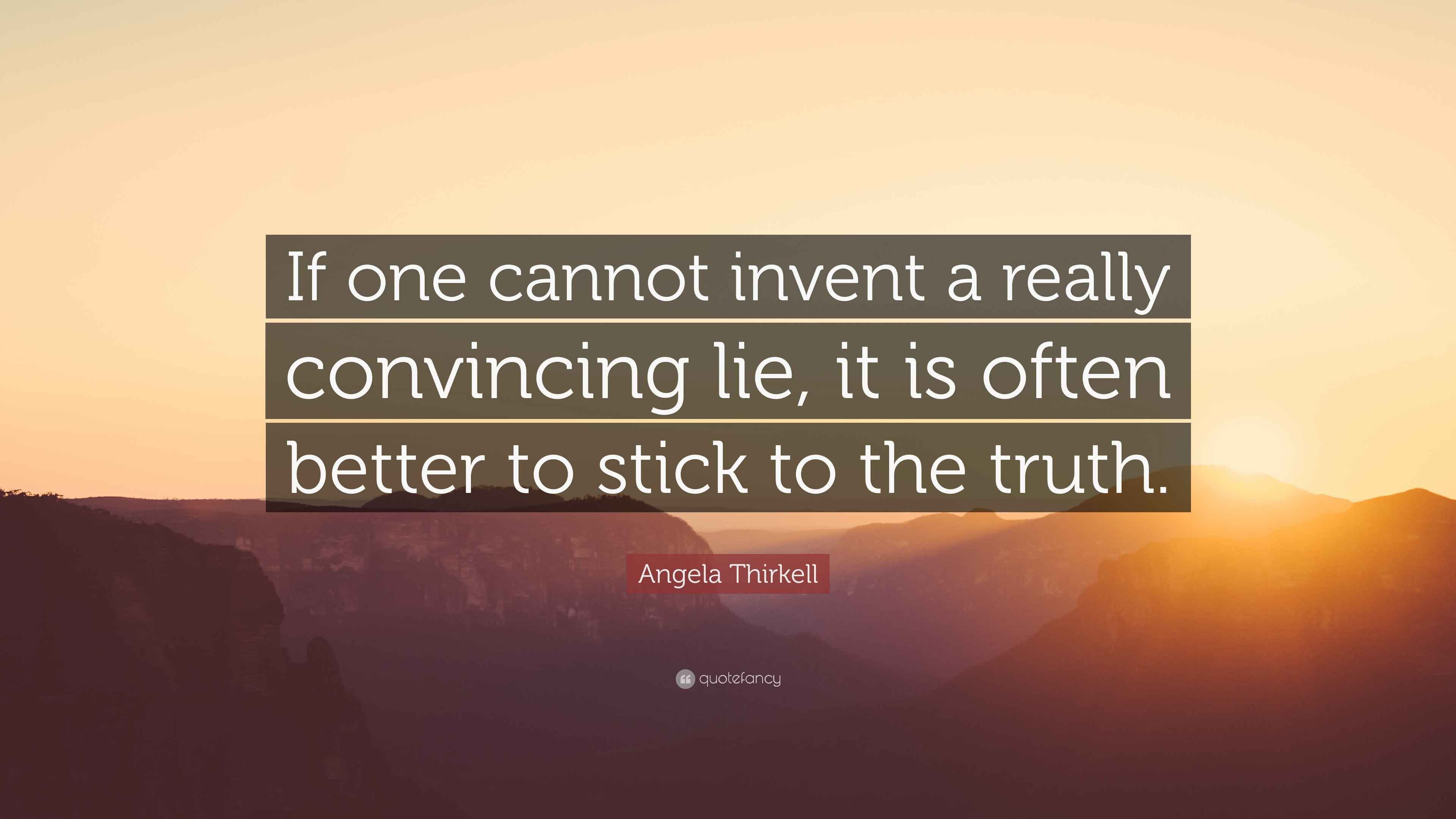 Angela Thirkell Quote: “If one cannot invent a really convincing lie ...