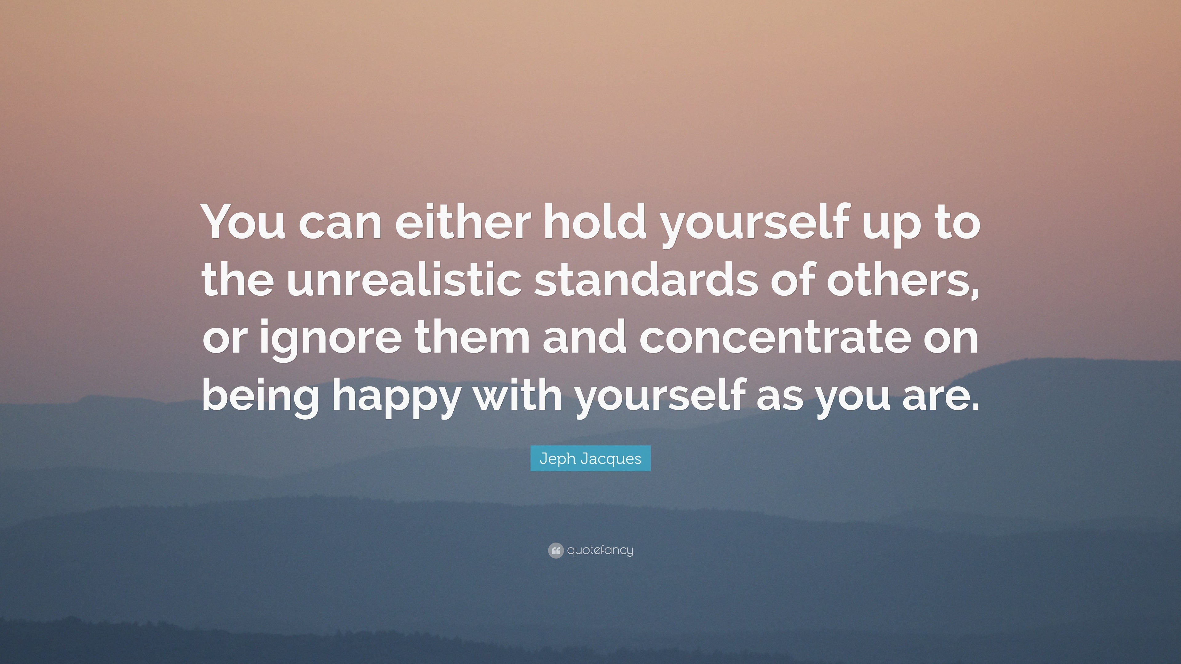 Jeph Jacques Quote: “You can either hold yourself up to the unrealistic ...