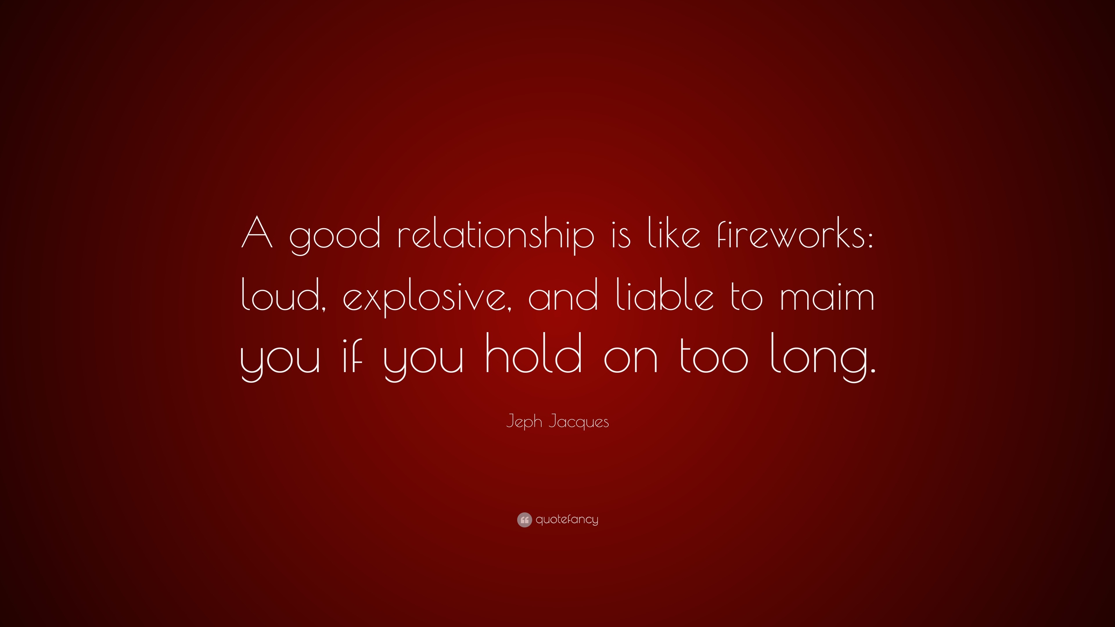 Jeph Jacques Quote: “A good relationship is like fireworks: loud ...
