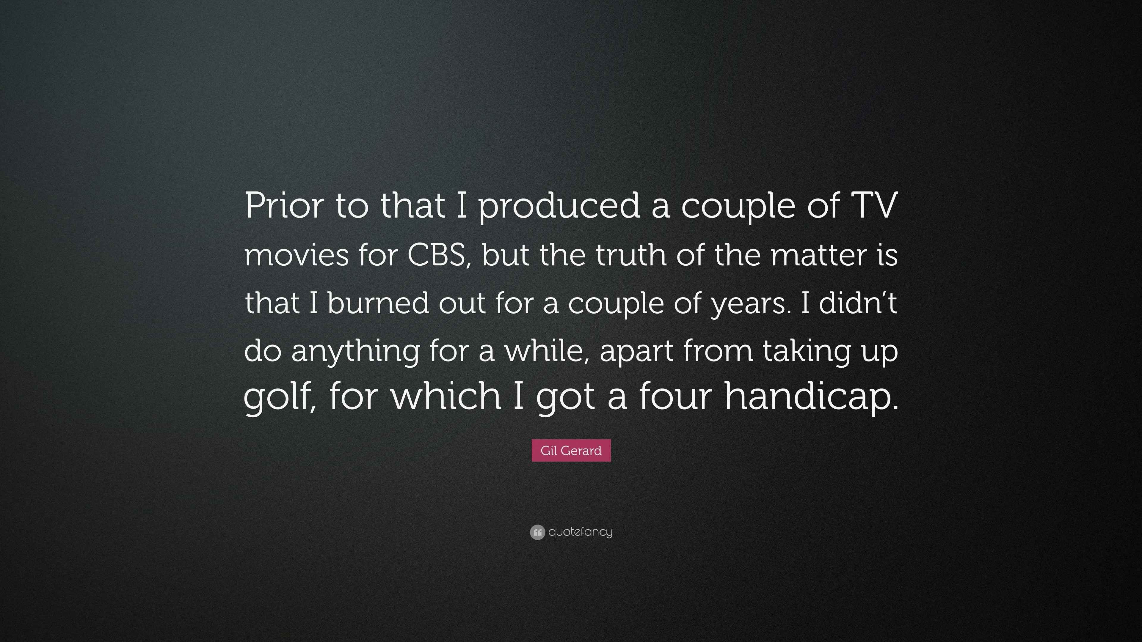 Gil Gerard Quote: “Prior to that I produced a couple of TV movies for ...