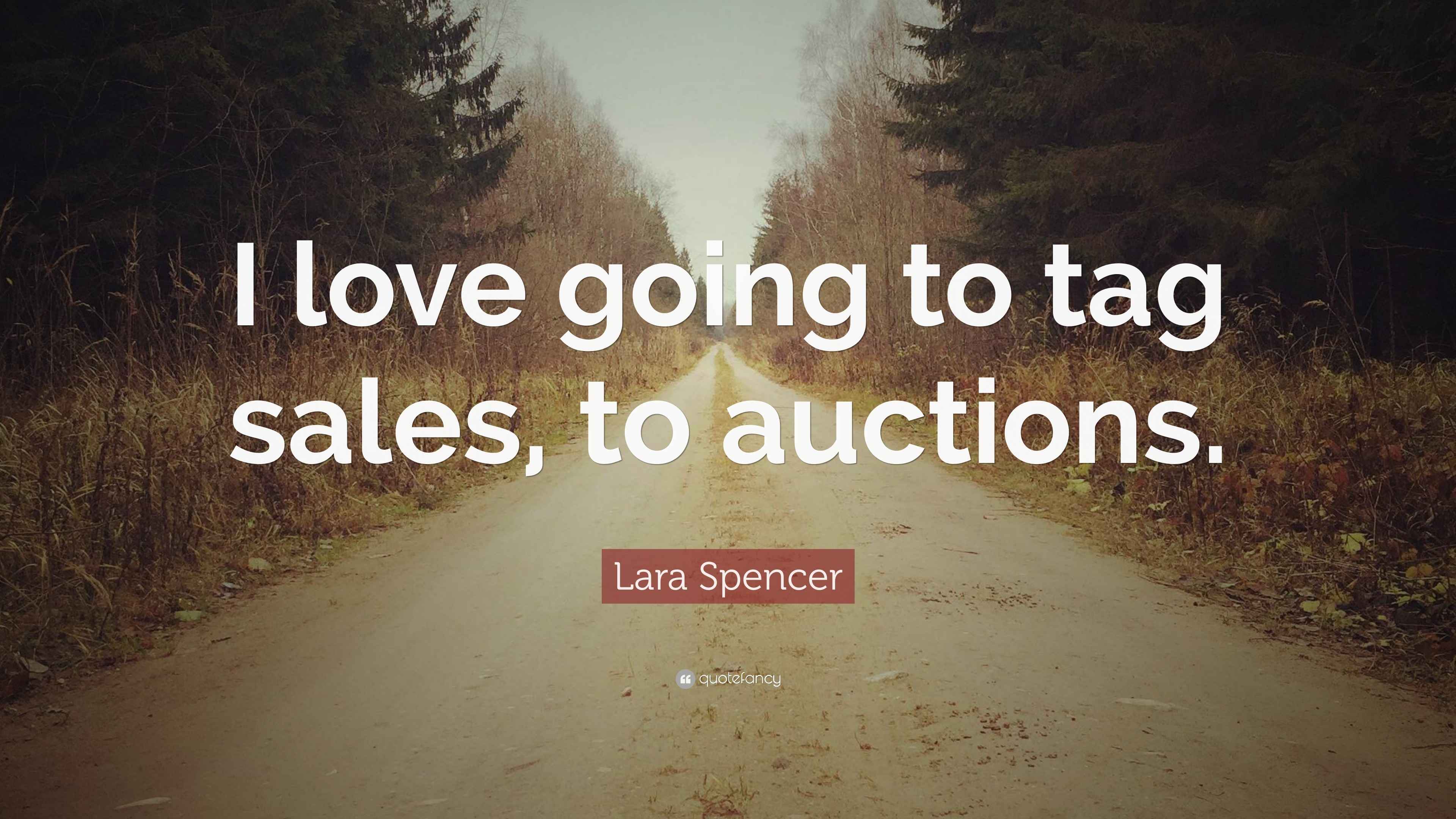 Lara Spencer Quote: “I love going to tag sales, to auctions.”