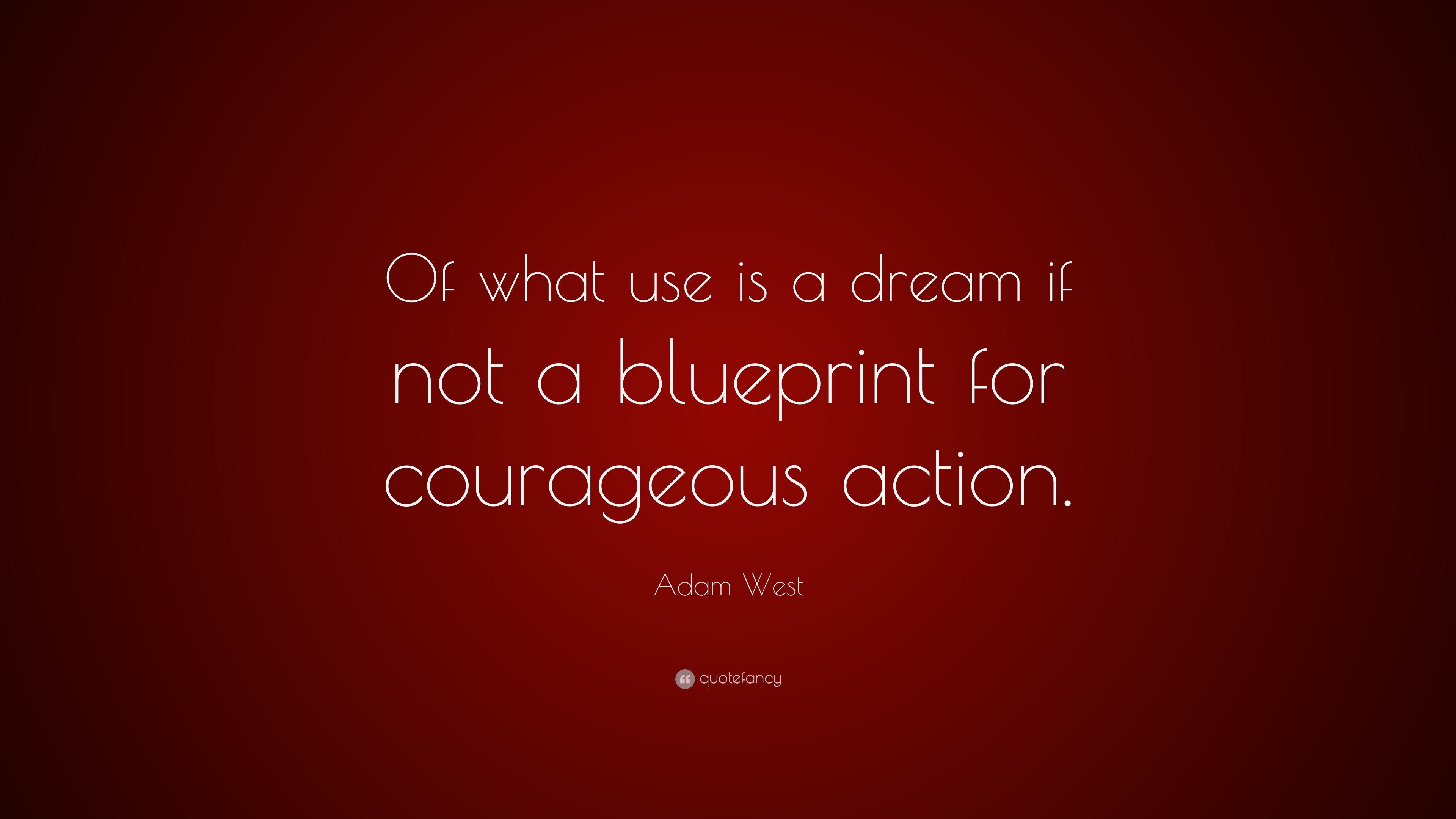 Adam West Quote: “Of what use is a dream if not a blueprint for ...