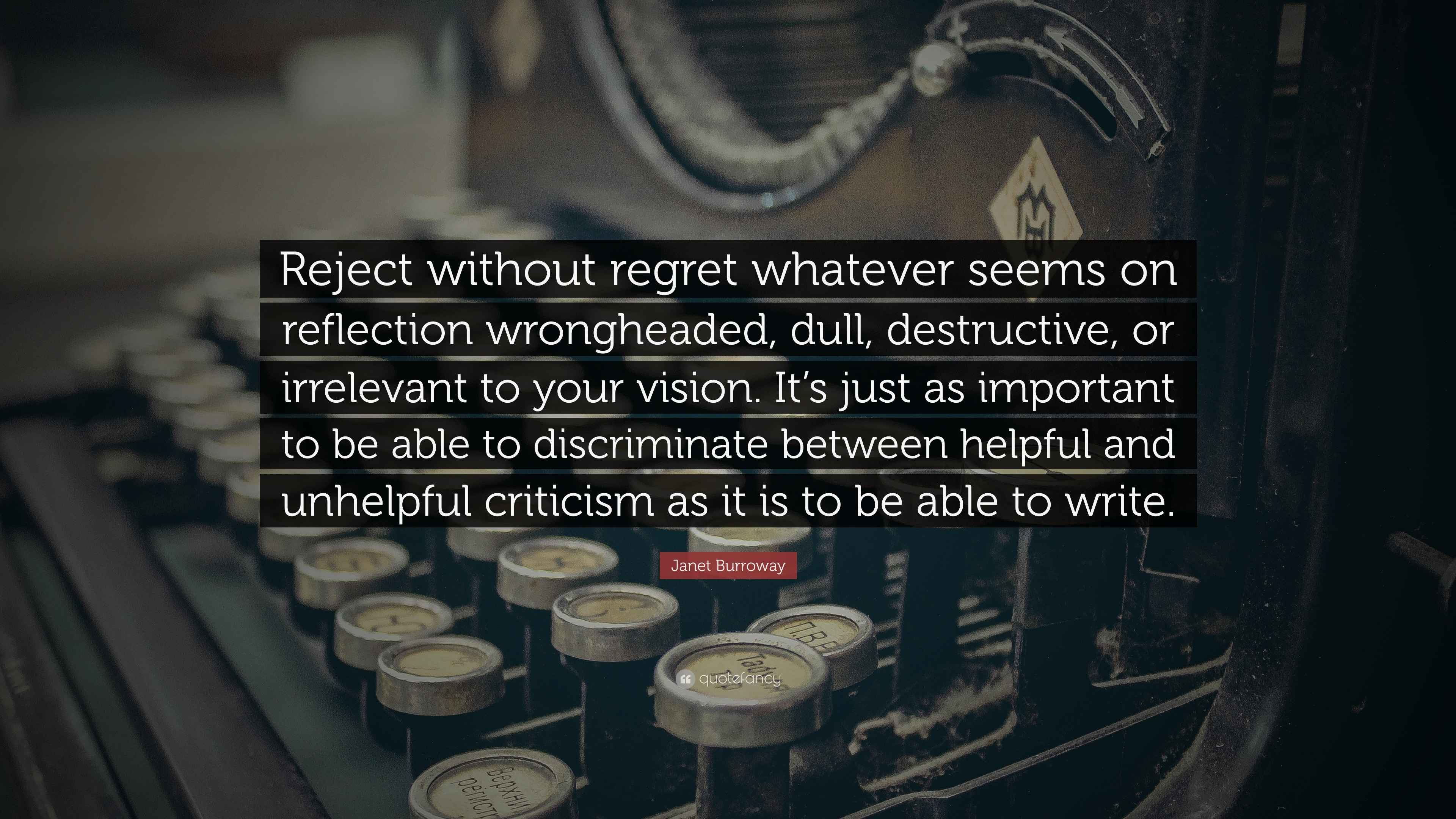 Janet Burroway Quote: “Reject without regret whatever seems on ...