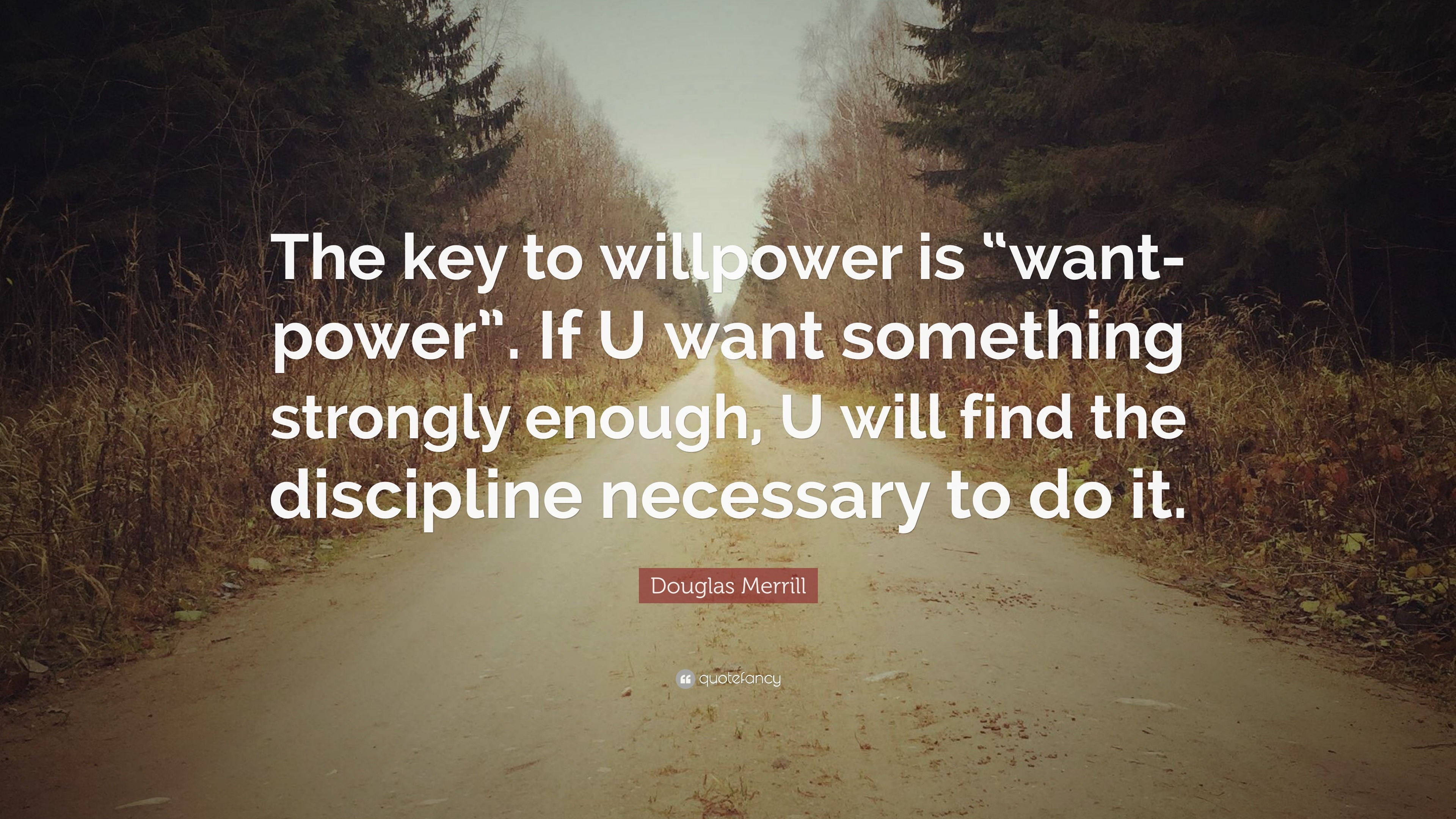 Douglas Merrill Quote: “The key to willpower is “want-power”. If U want ...