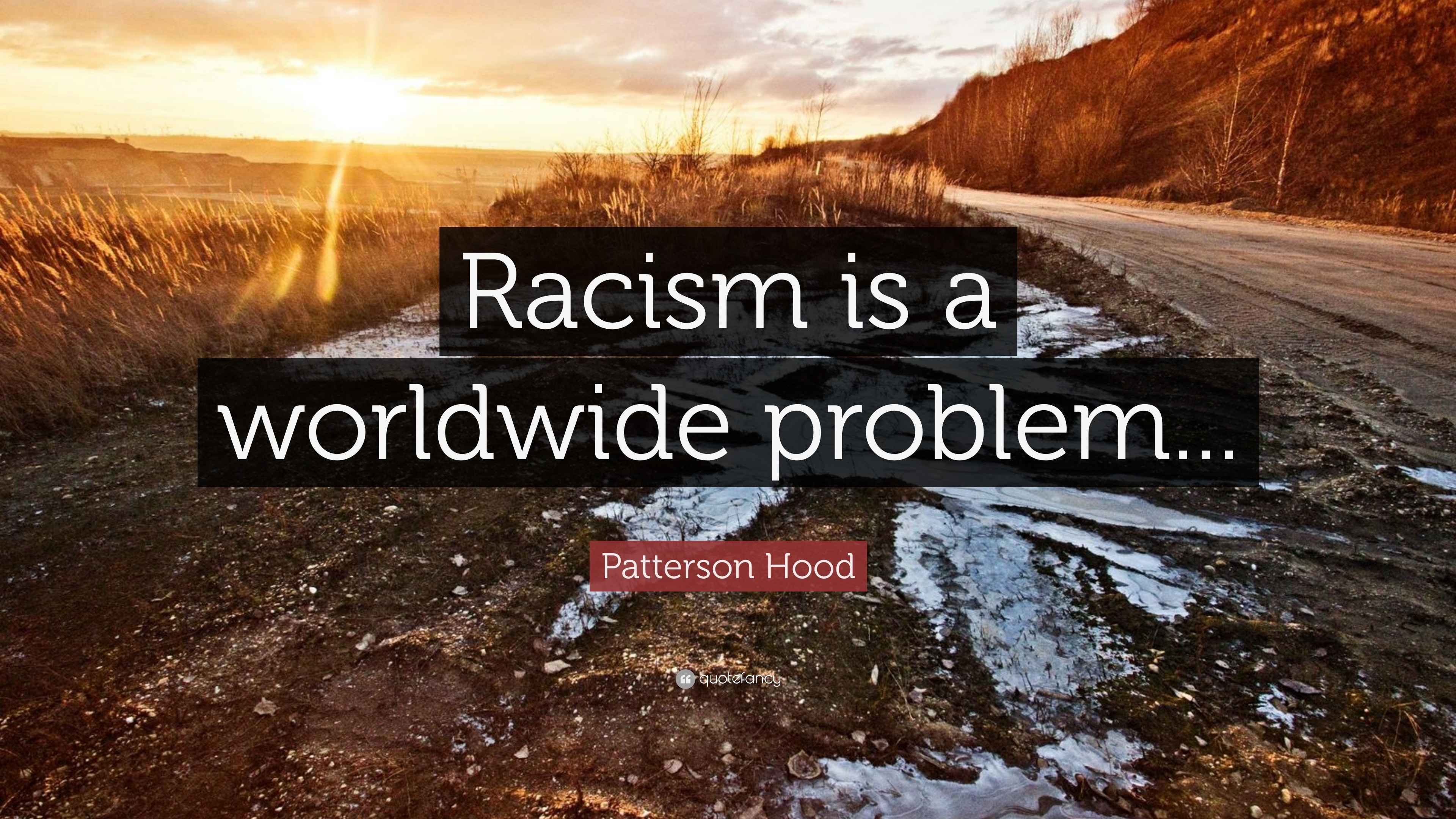 Patterson Hood Quote: “Racism is a worldwide problem...”