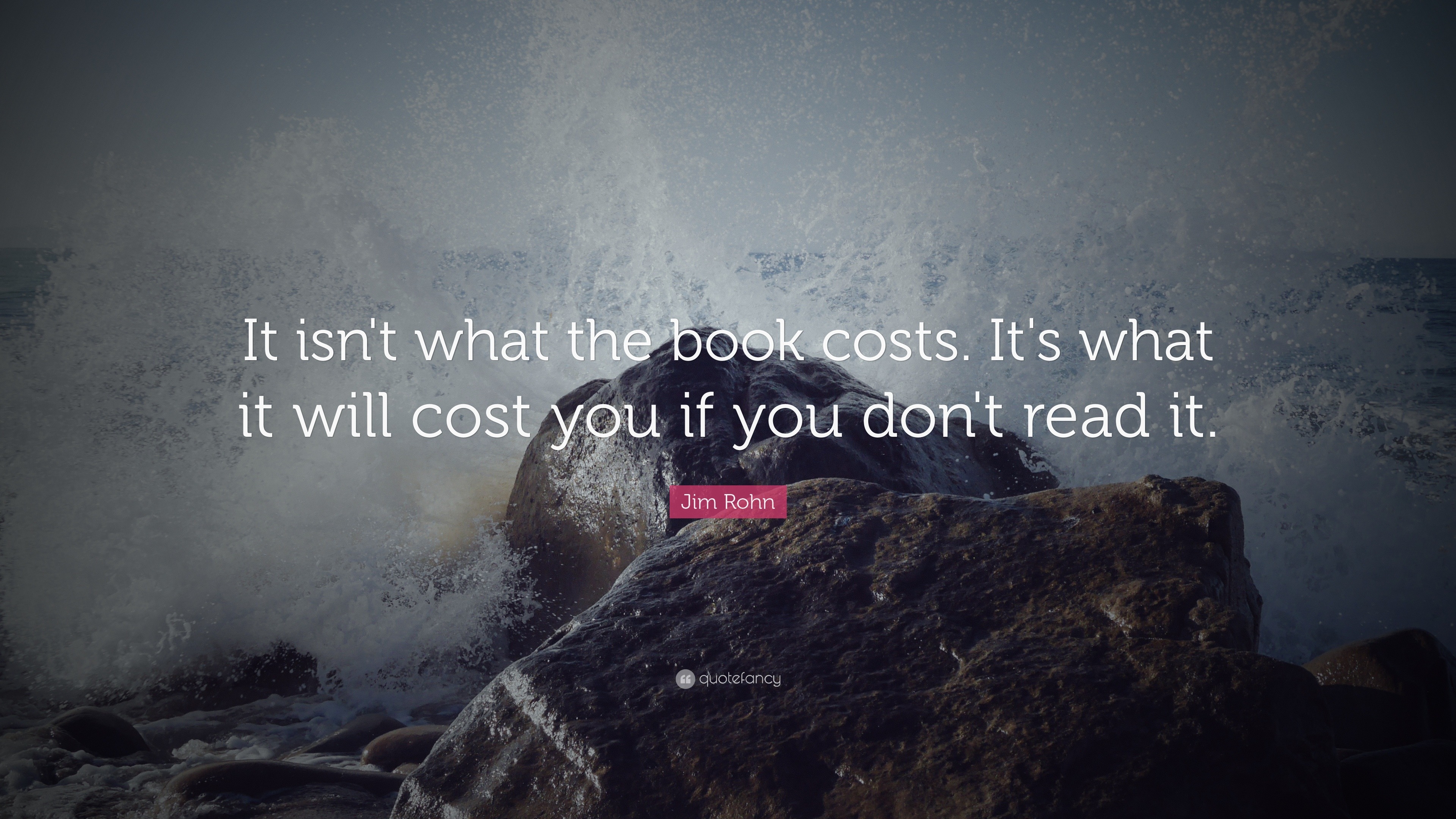 Jim Rohn Quote: “It isn't what the book costs. It's what it will cost ...