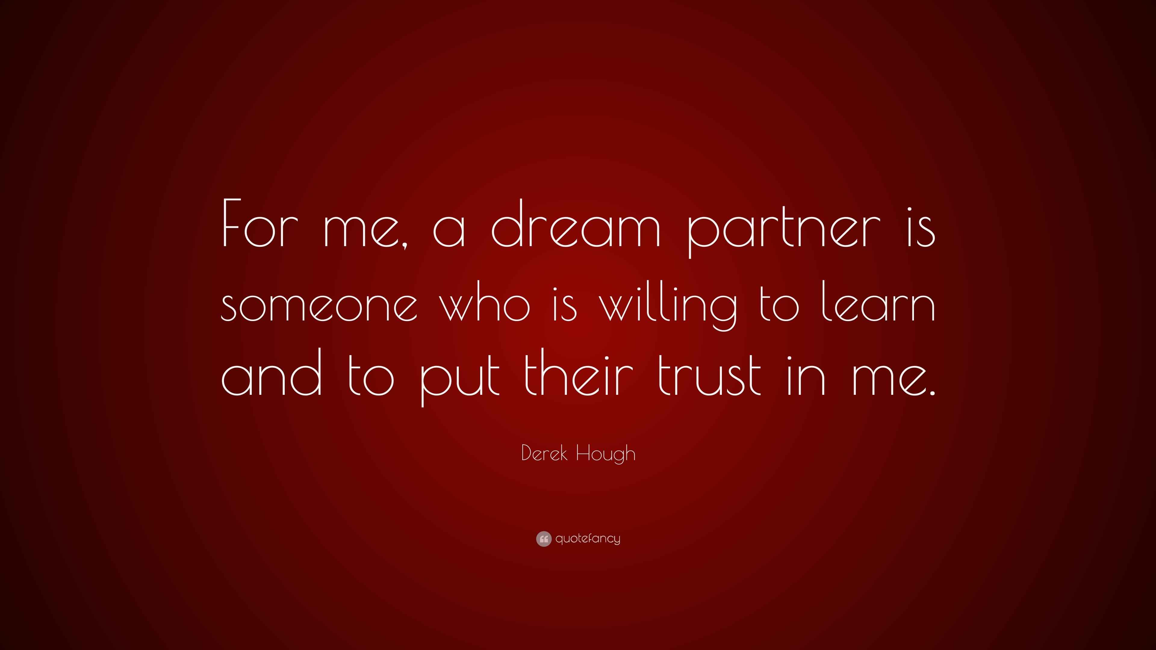Derek Hough Quote: “For me, a dream partner is someone who is willing ...