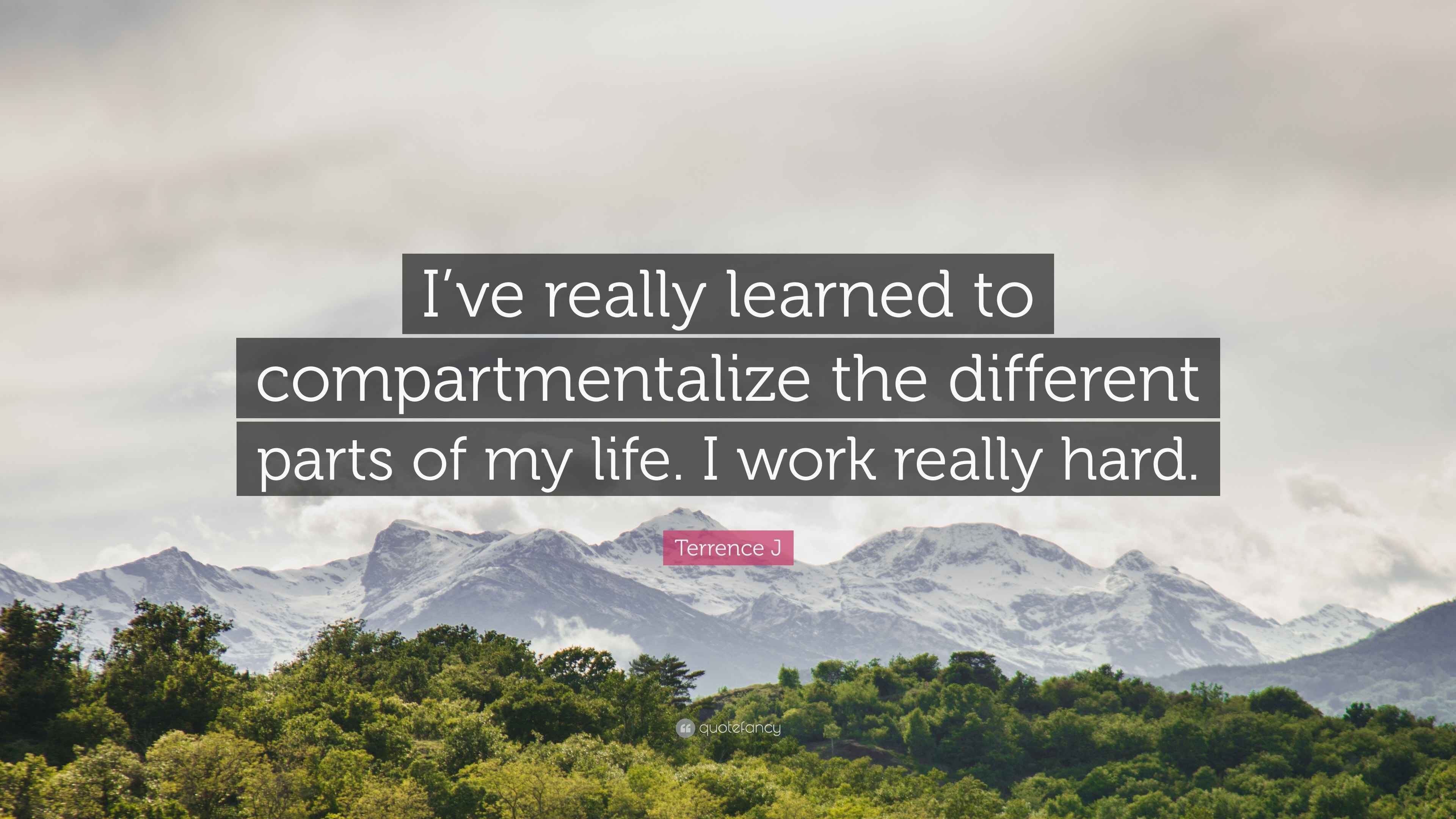 Terrence J Quote: “I’ve really learned to compartmentalize the ...