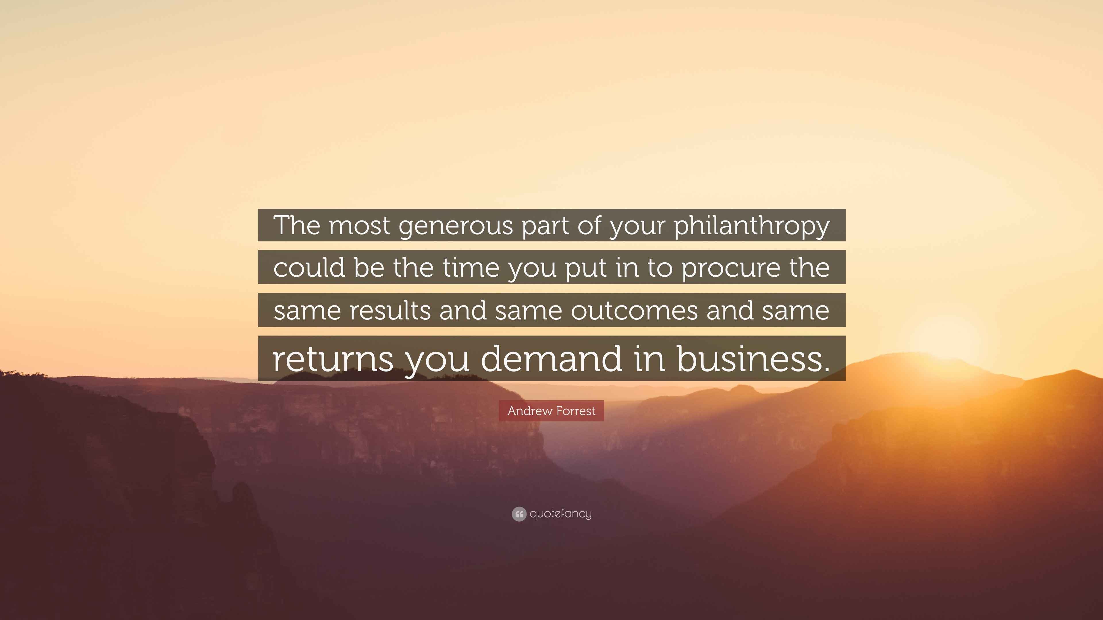 Andrew Forrest Quote: “The most generous part of your philanthropy ...